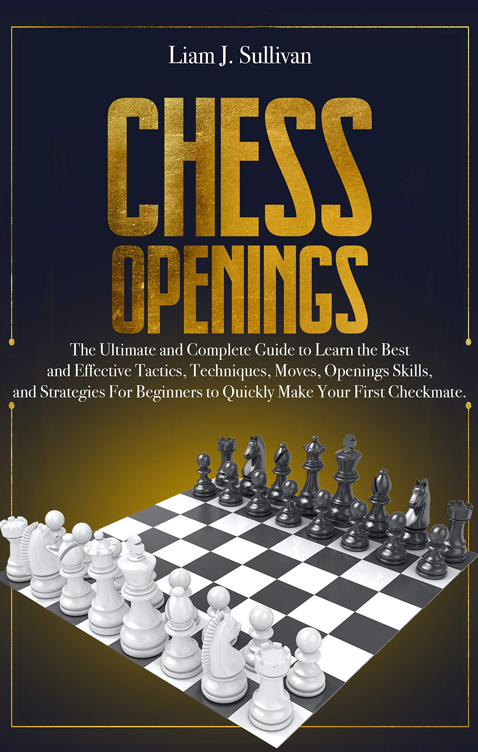 Chess Openings: The Ultimate and Complete Guide to Learn the Best and ...