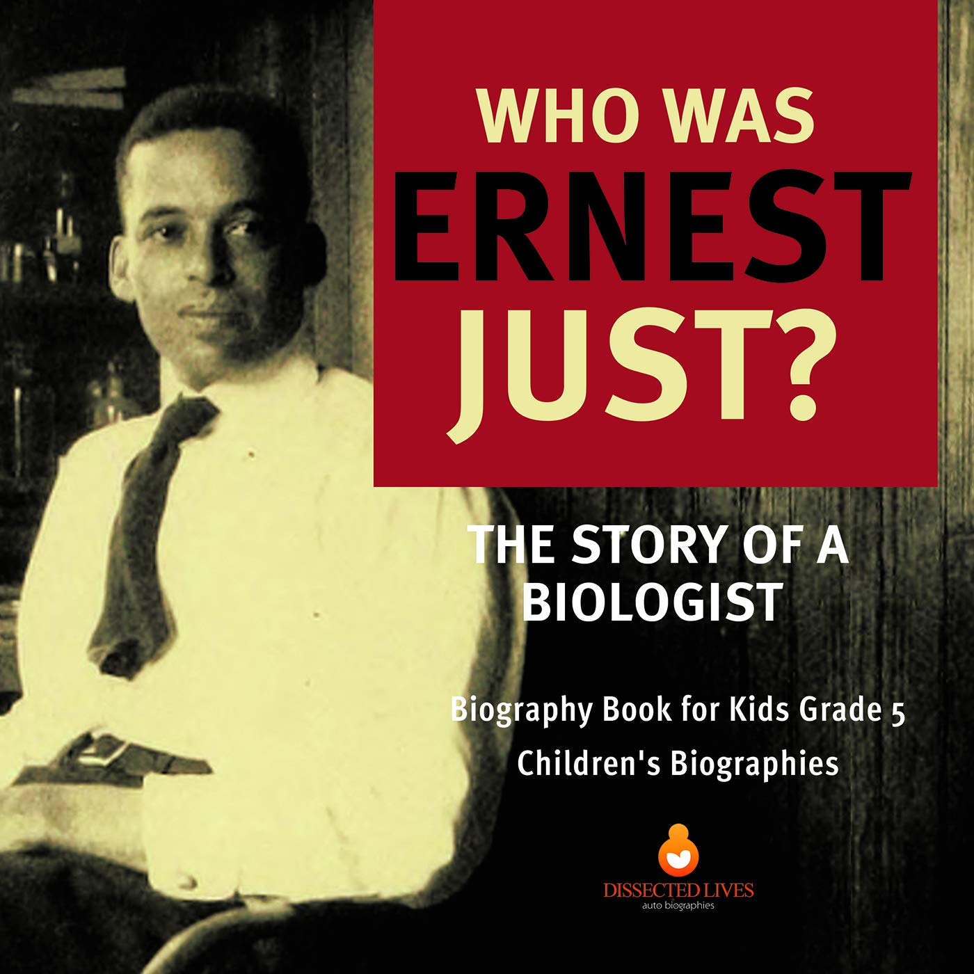 Who Was Ernest Just? The Story of a Biologist | Biography Book for Kids ...