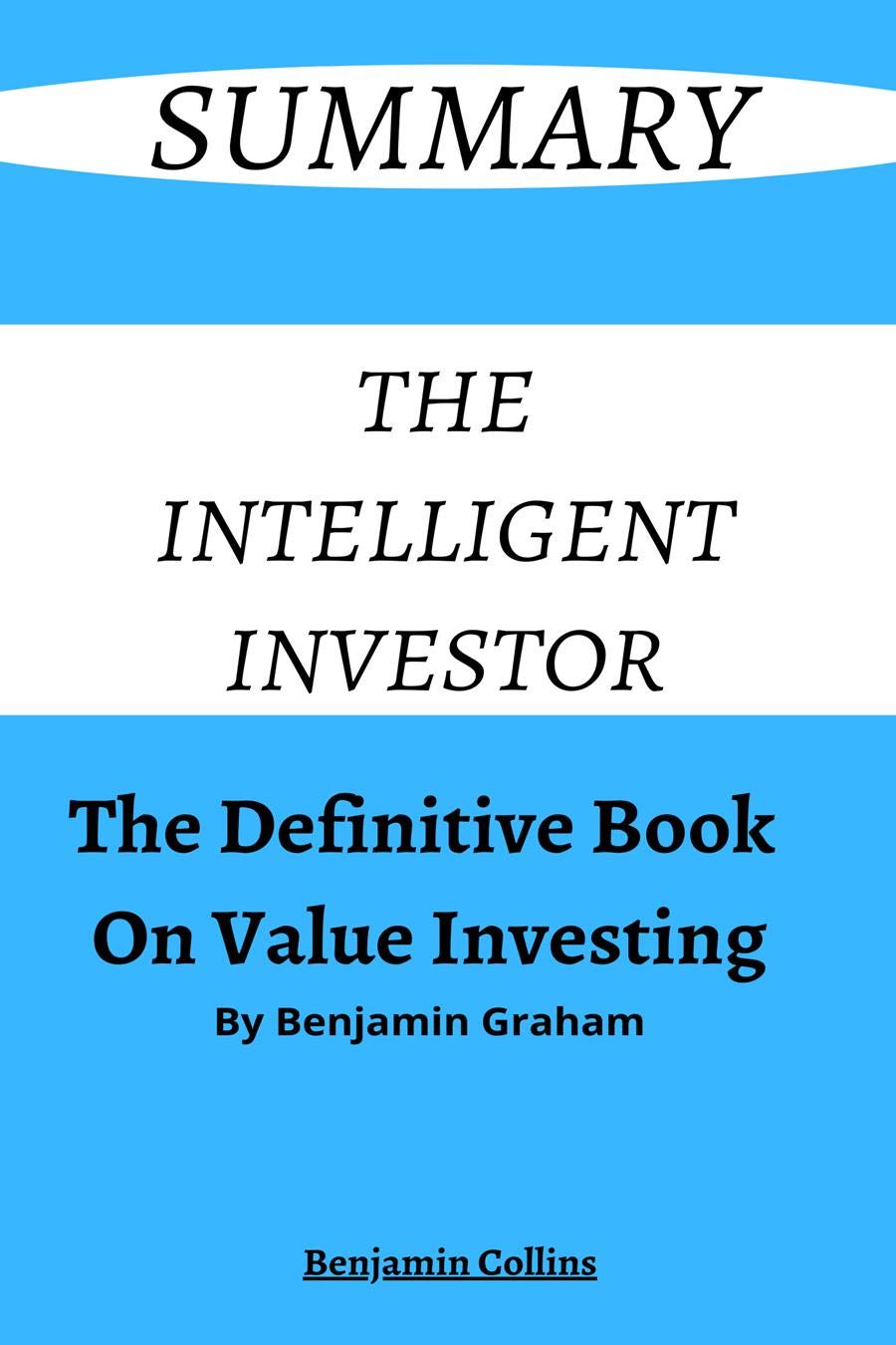 SUMMARY OF THE INTELLIGENT INVESTOR: The Definitive Book On Value ...