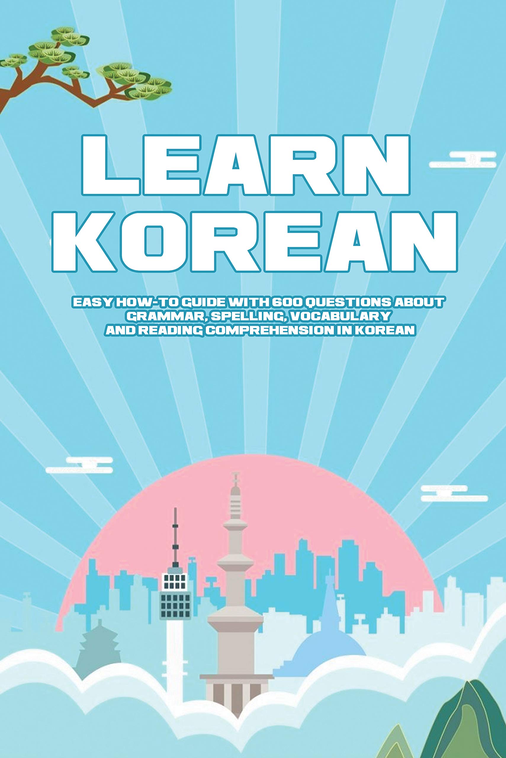 Learn Korean: Easy How-To Guide With 600 Questions About Grammar ...