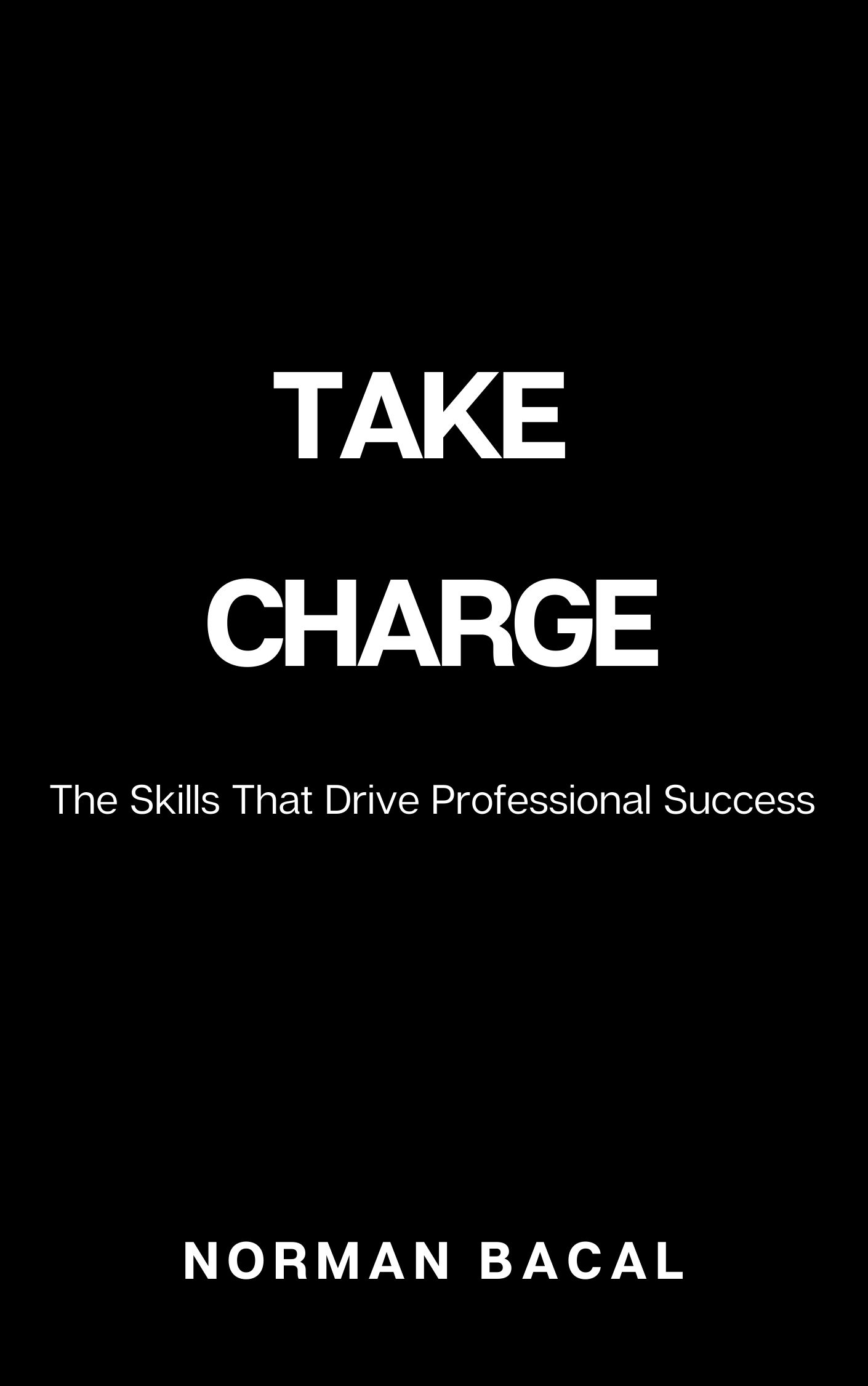 Take Charge: The Skills That Drive Professional Success by Norman Bacal | Goodreads