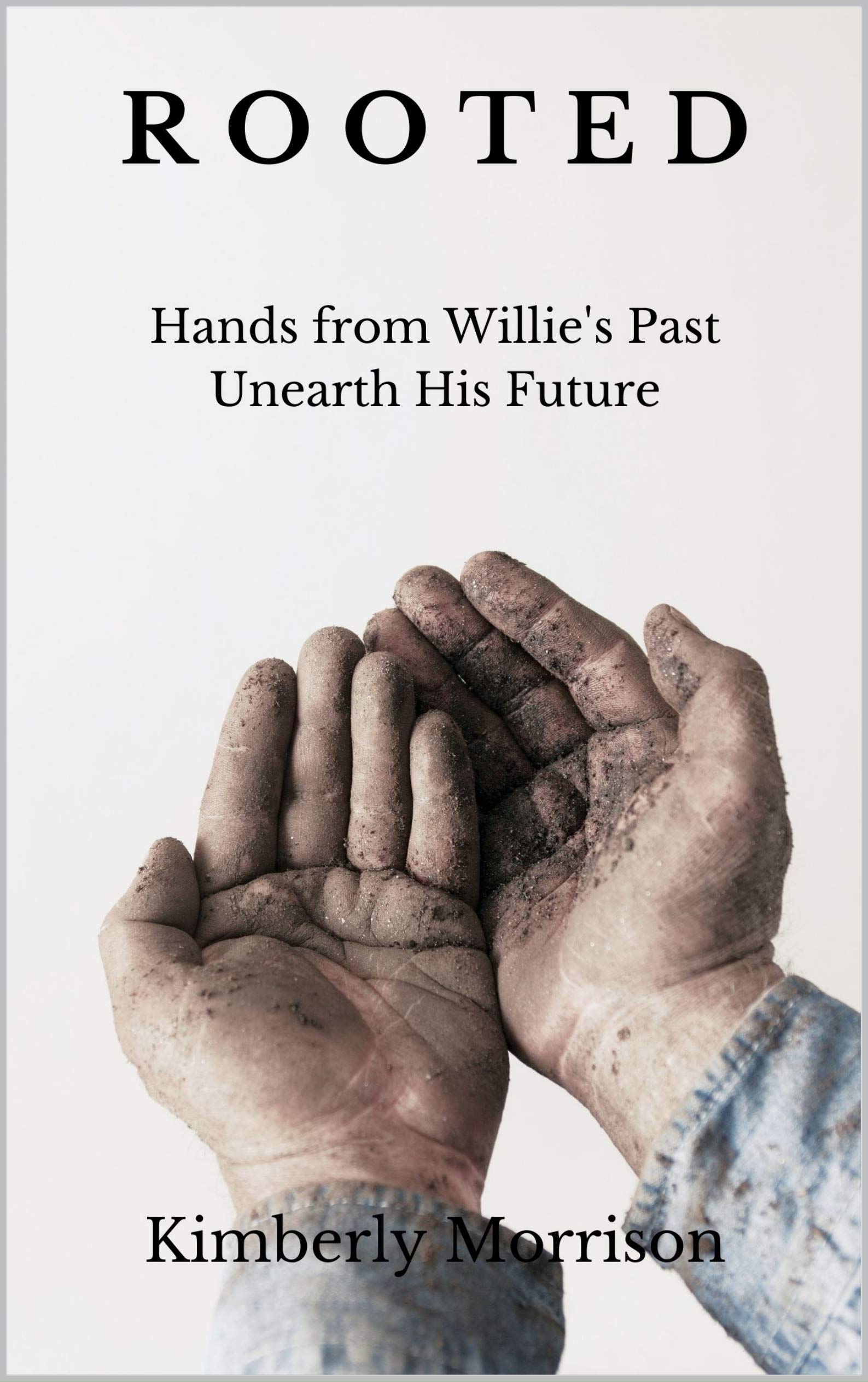 Rooted: Hands from Willie's Past Unearth His Future by Kimberly ...