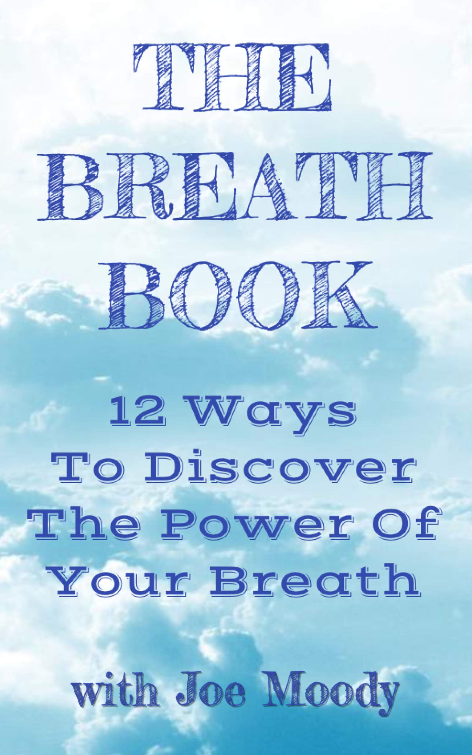 The Breath Book: 12 Ways To Discover The Power Of Your Breath by Joe ...