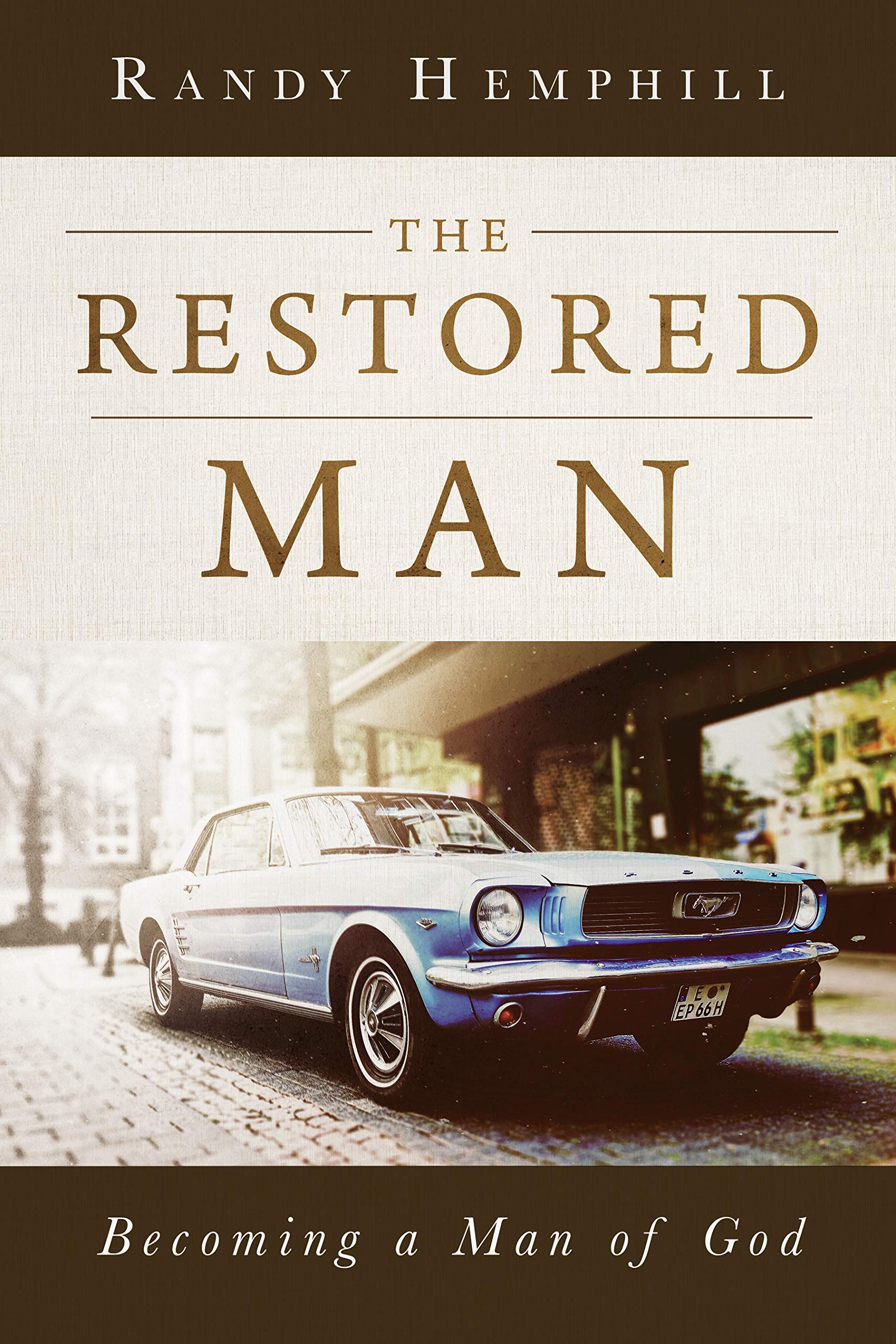 The Restored Man: Becoming a Man of God by Randy Hemphill | Goodreads
