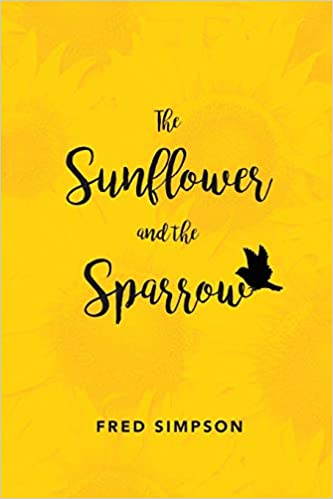 The Sunflower and the Sparrow by Fred Simpson | Goodreads