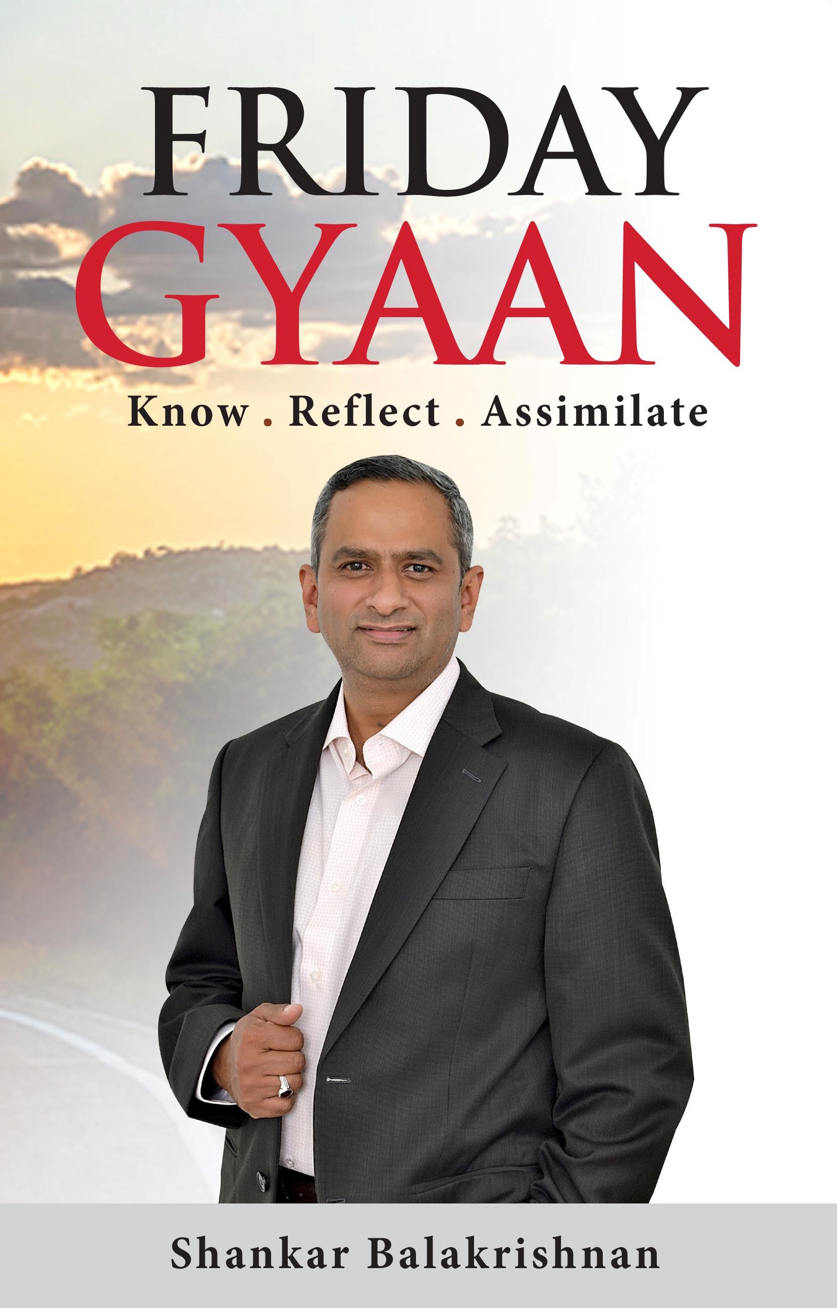 Friday Gyaan: Know . Reflect . Assimilate by Shankar Balakrishnan ...