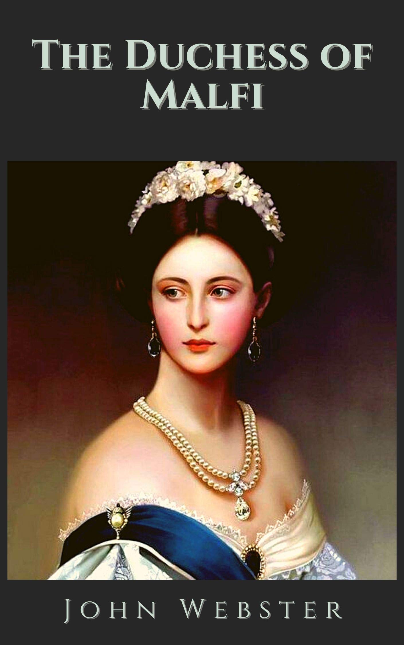 The Duchess of Malfi: Original Classics and Annotated by John Webster ...