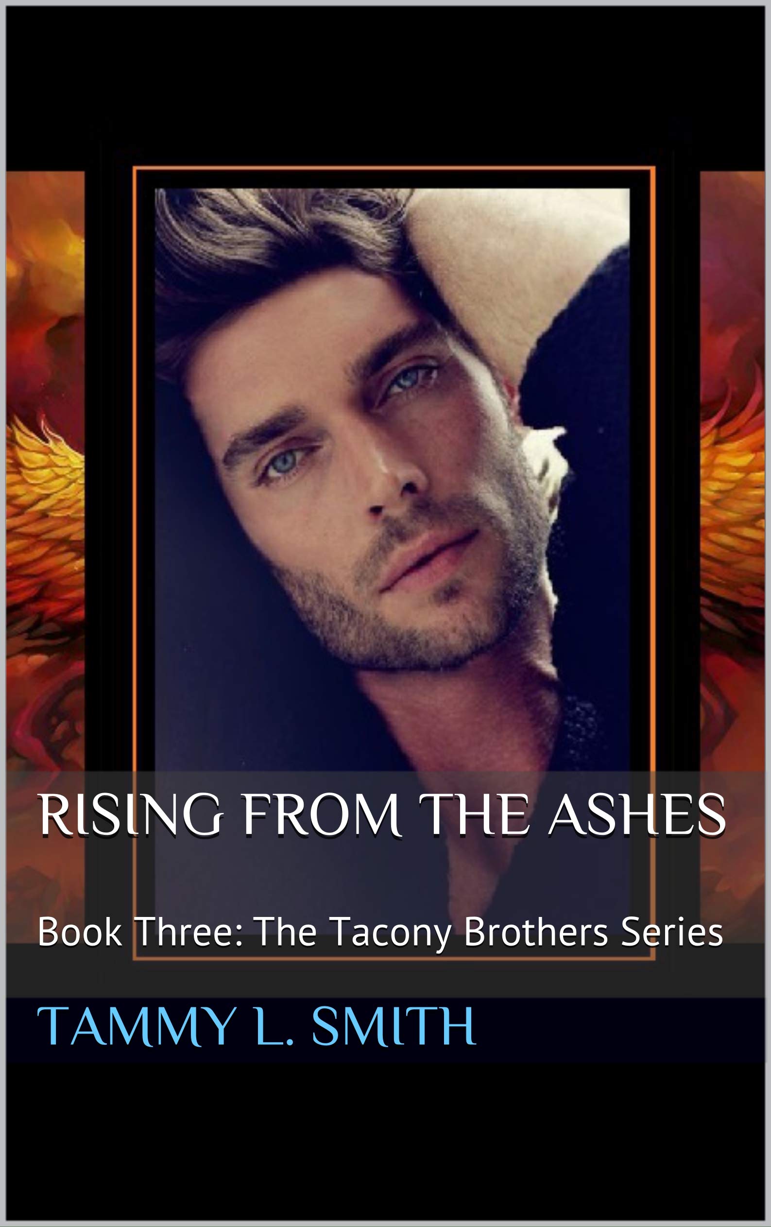 Rising from the Ashes: Book Three: The Tacony Brothers Series by Tammy L. Smith | Goodreads