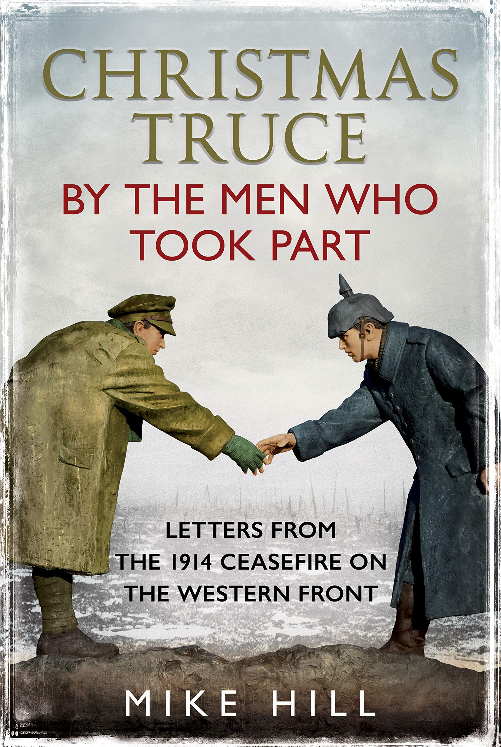 Christmas Truce by the Men Who Took Part: Letters from the 1914 ...