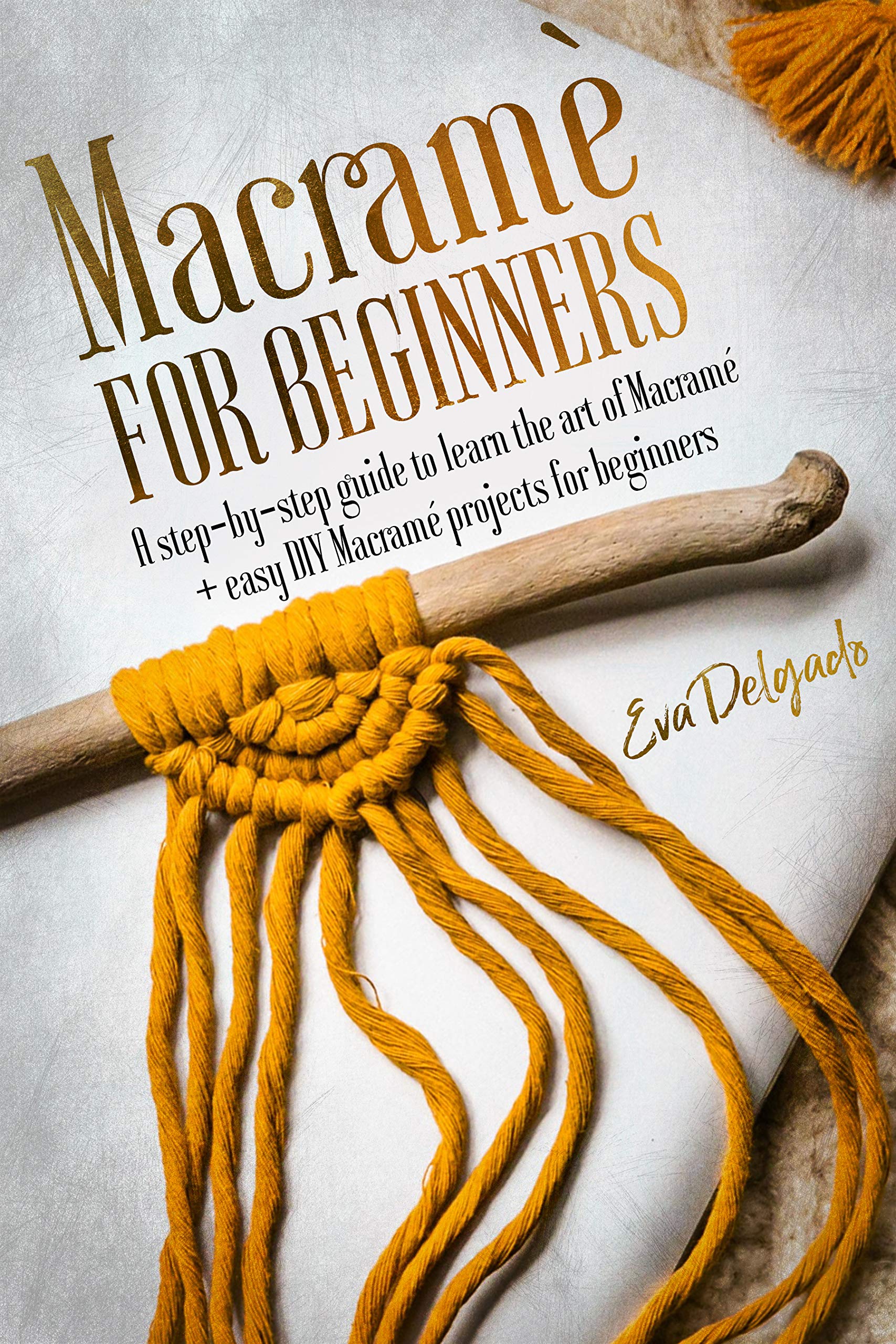 Macramè for Beginners: A Step-by-Step Guide To Learn The Art of Macramè ...