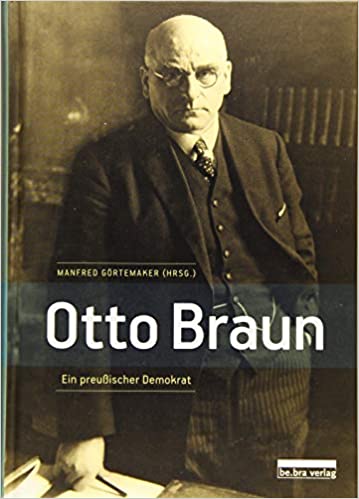 Otto Braun - Ein preußischer Demokrat by Manfred Görtemaker | Goodreads