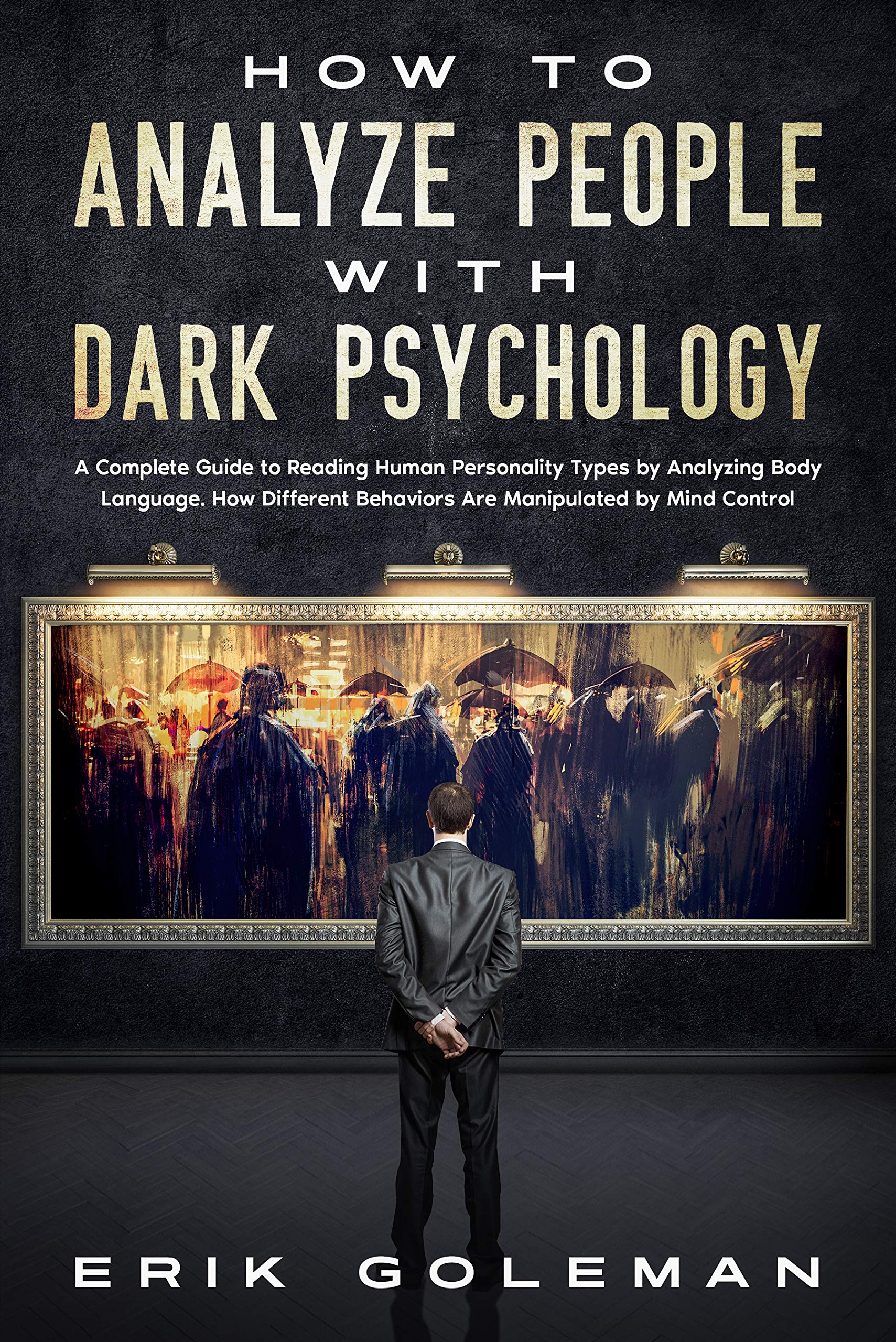 How to Analyze People with Dark Psychology: A Complete Guide to Reading Human Personality Types ...