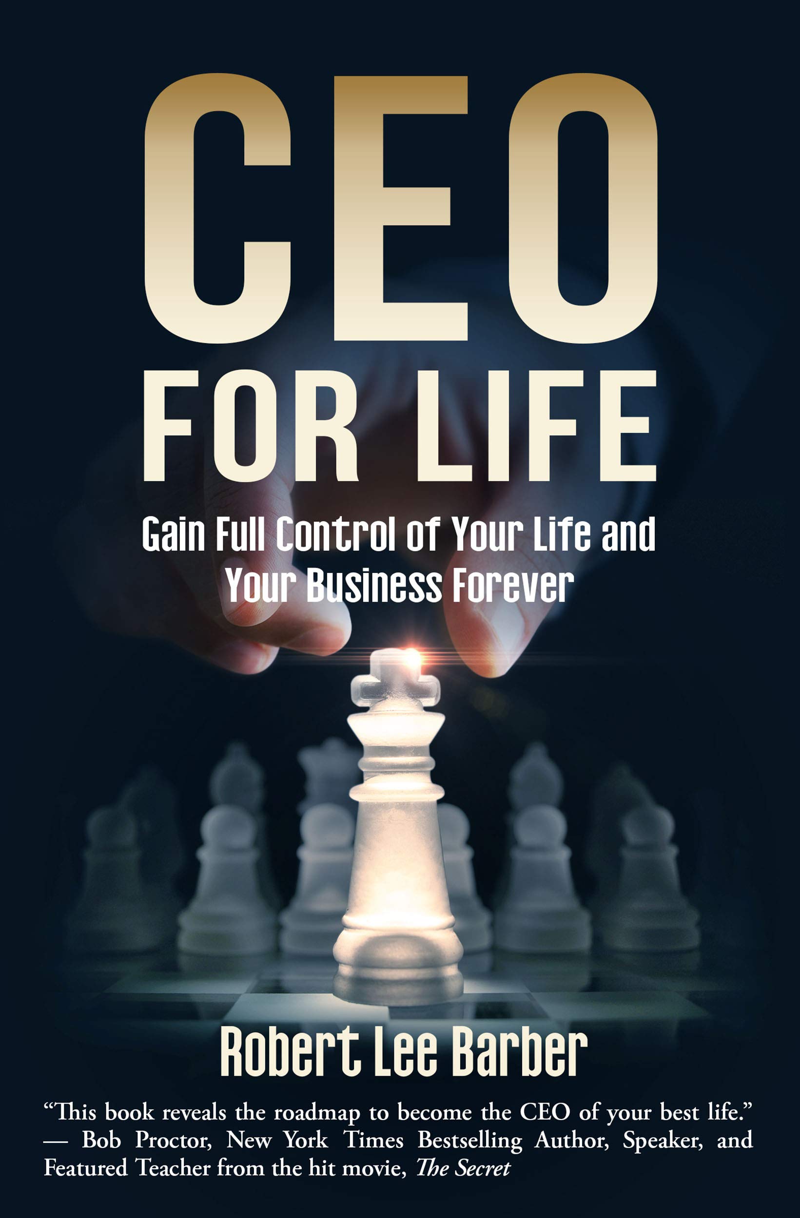 CEO for Life: Gain Full Control of Your Life and Your Business Forever ...