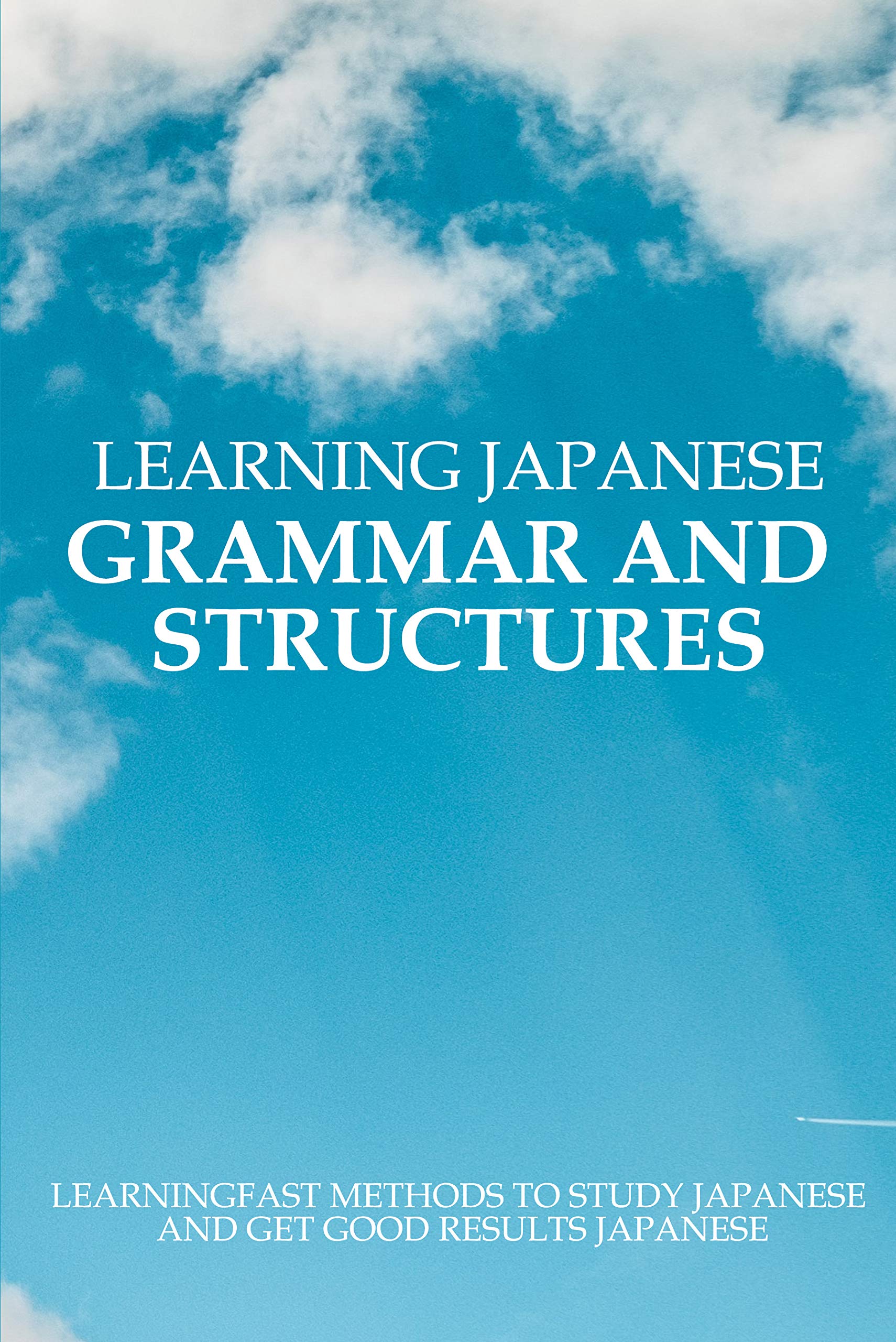 Learning Japanese Grammar And Structures: Fast Methods To Study ...