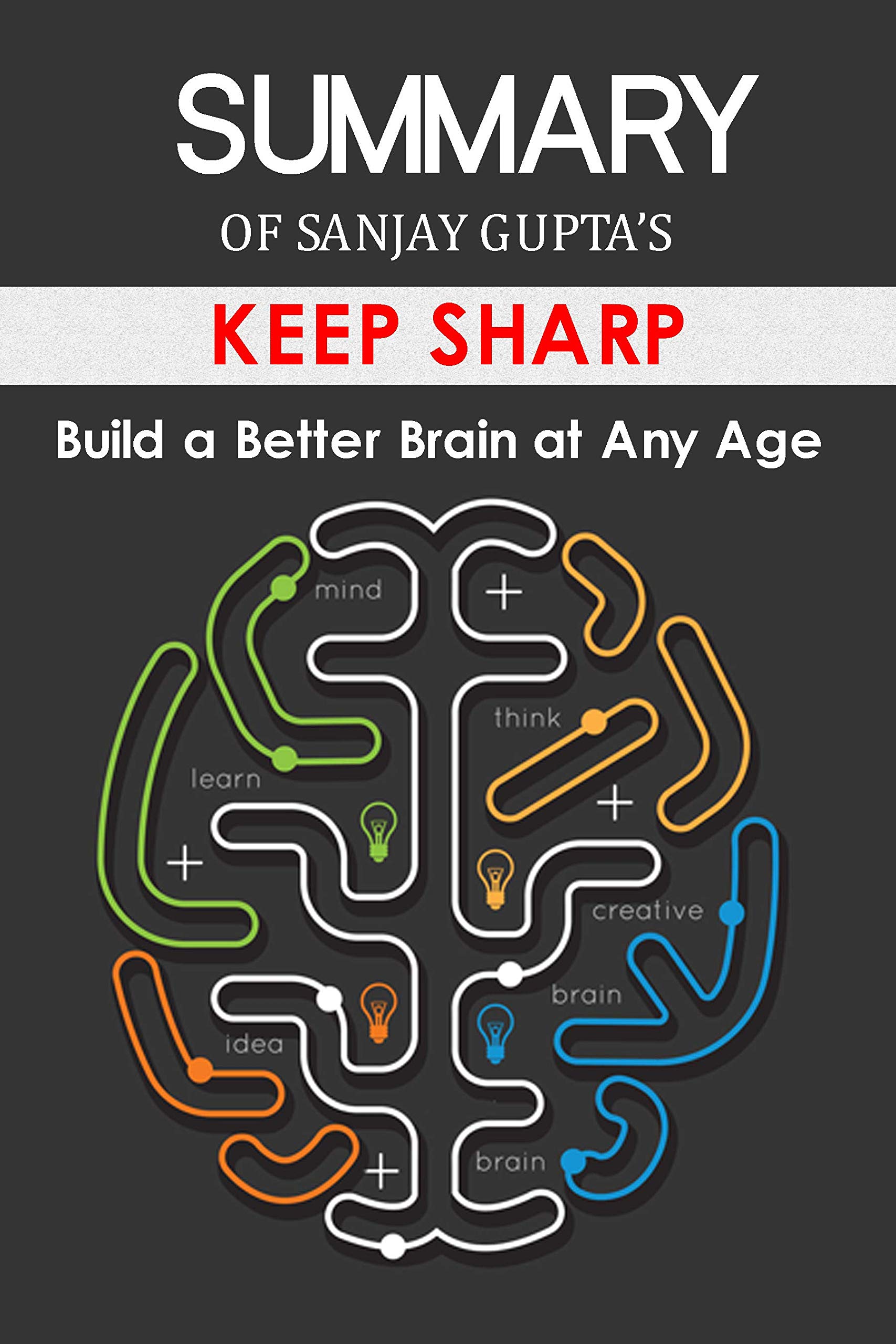 SUMMARY of Sanjay Gupta's Keep Sharp Build a Better Brain at Any Age ...
