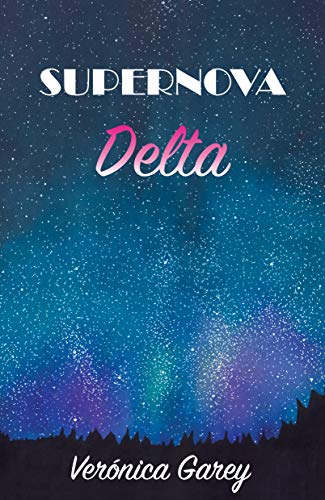 Supernova: Delta (Supernova 1) by Verónica Garey | Goodreads