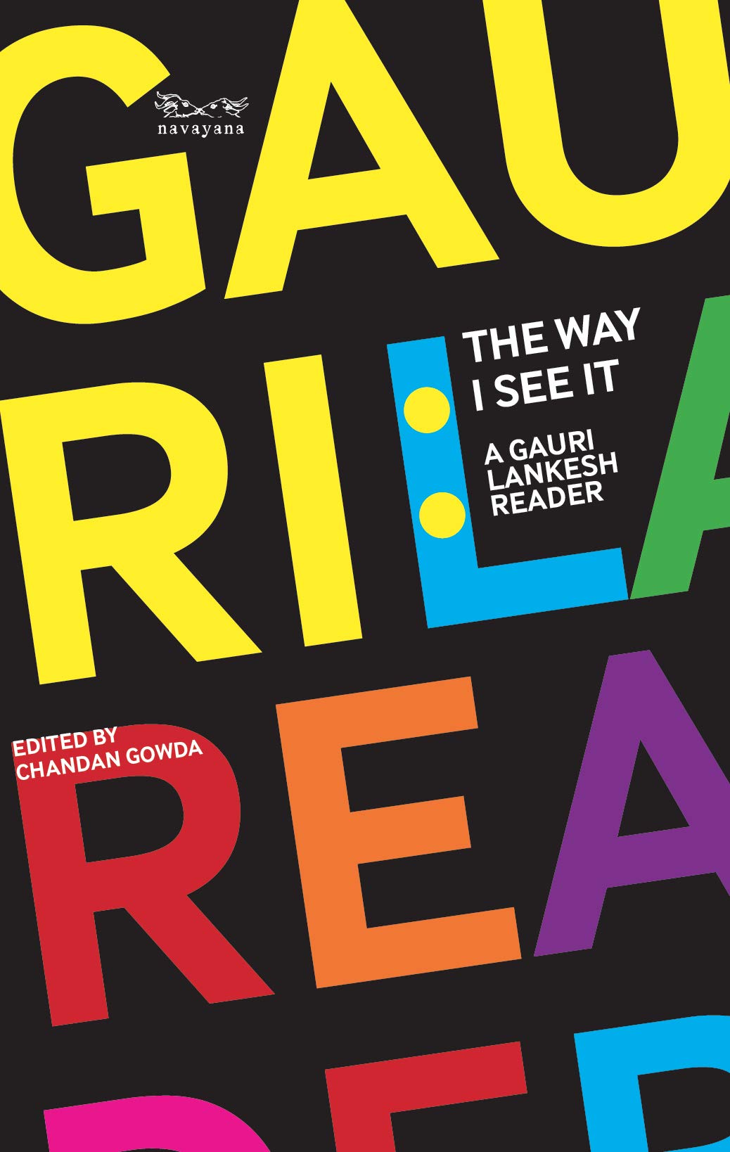 The Way I See It: A Gauri Lankesh Reader by Gauri Lankesh; Edited by ...
