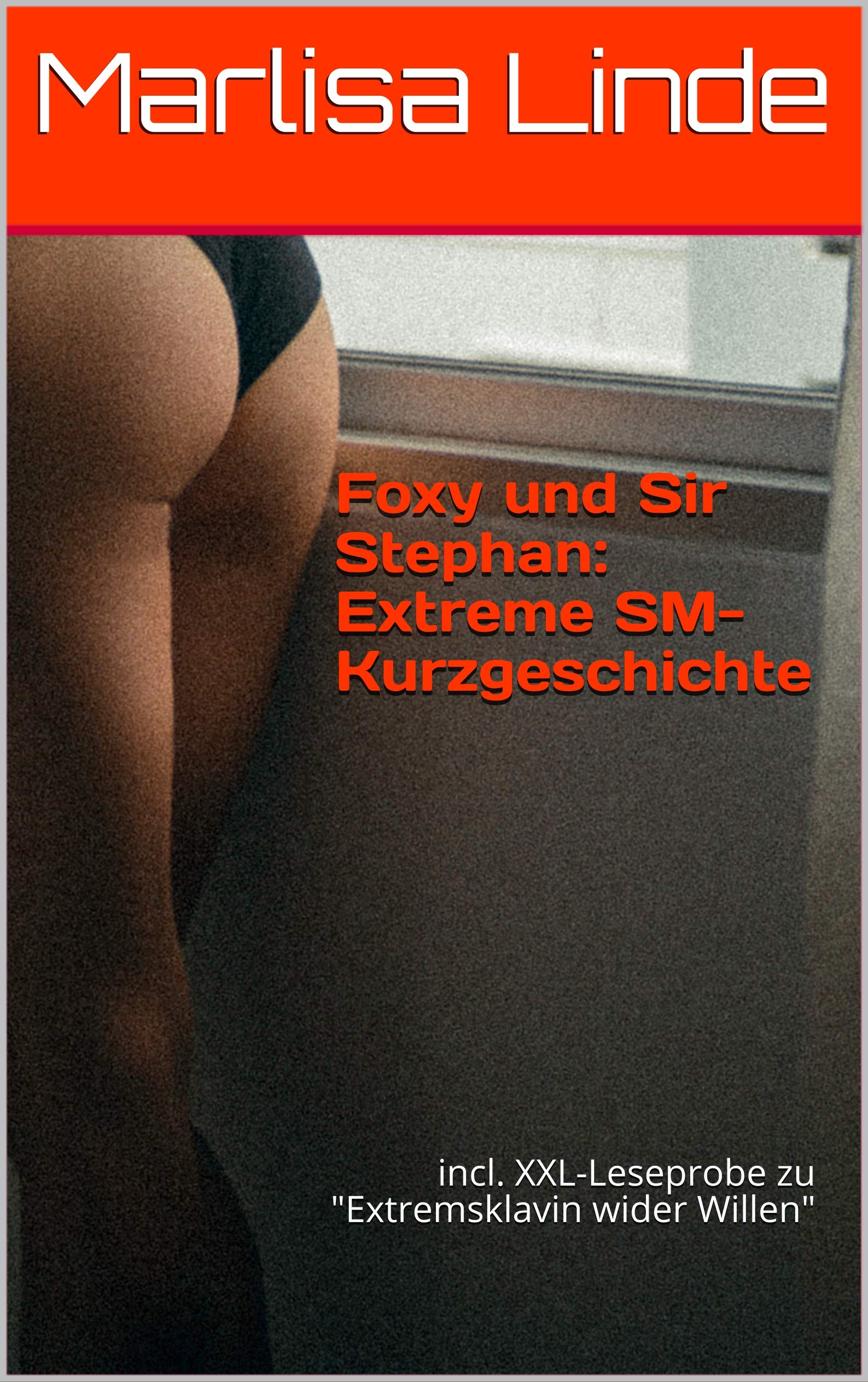 Foxy und Sir Stephan: Extreme SM-Kurzgeschichte: incl. XXL-Leseprobe zu "Extremsklavin wider ...