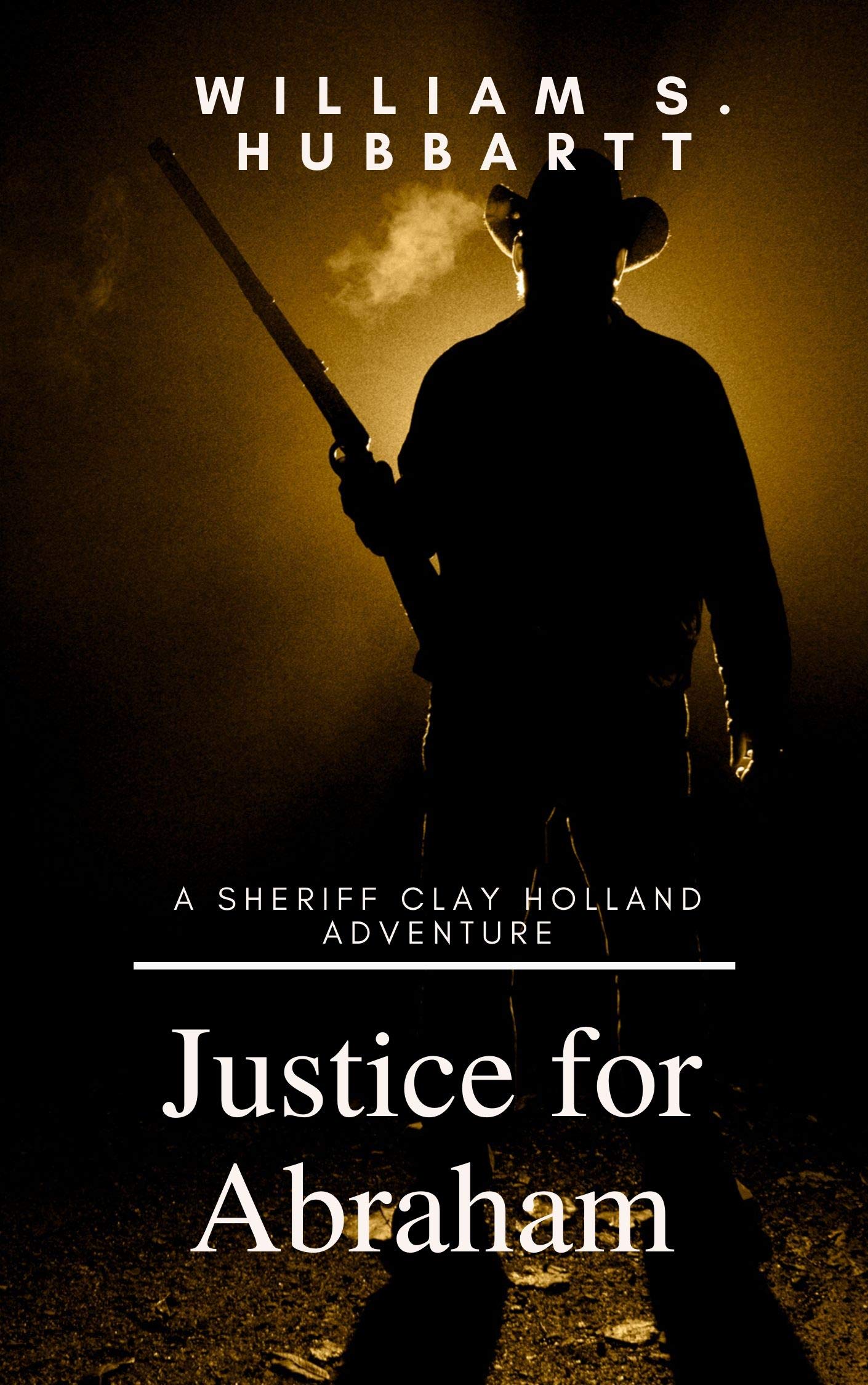 Justice for Abraham: A Sheriff Clay Holland Adventure by William S ...