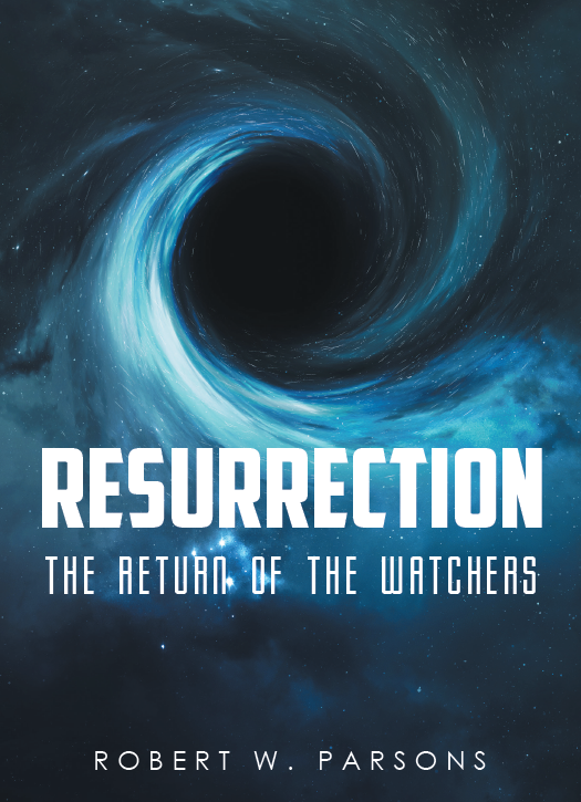 Resurrection: The Return of the Watchers by Robert W. Parsons | Goodreads