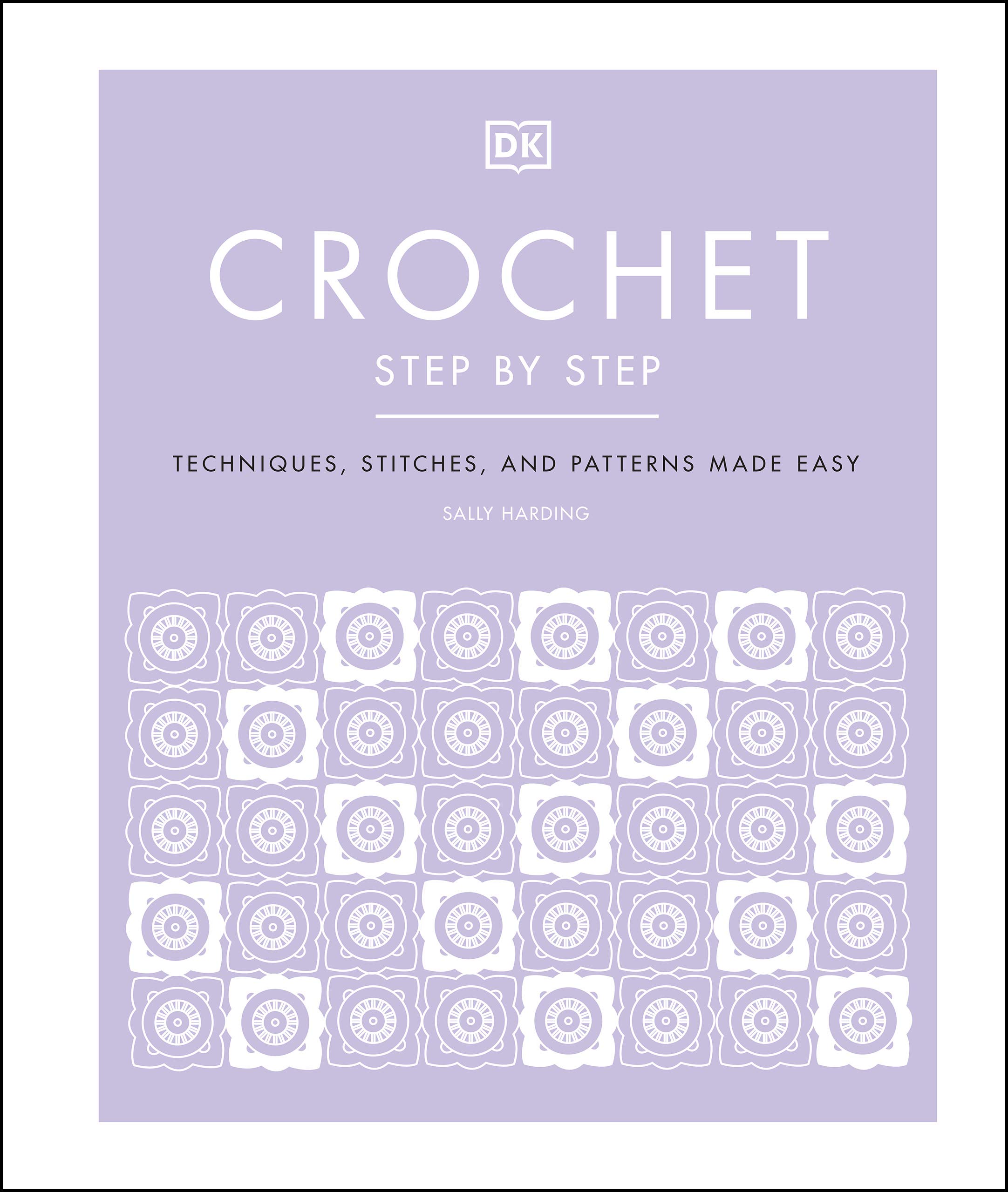 Crochet Step by Step: Techniques, Stitches, and Patterns Made Easy by ...