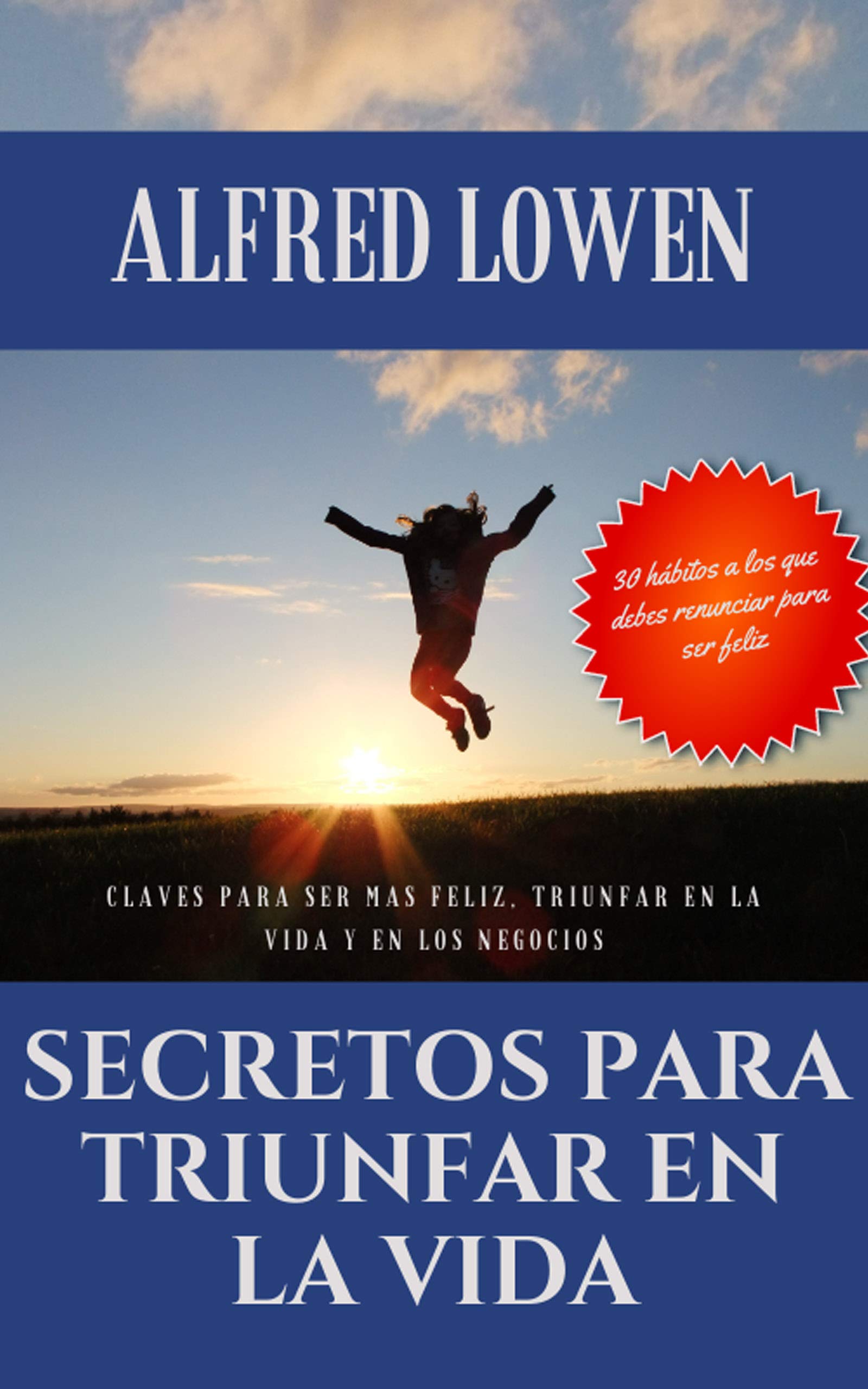 Secretos para triunfar en la vida: Claves para ser más feliz, triunfar ...