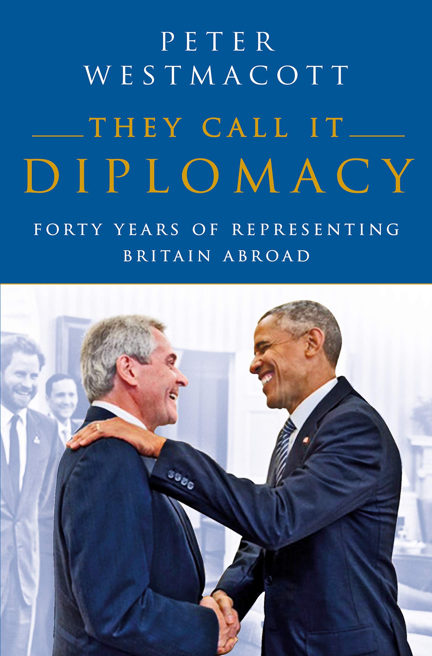 They Call It Diplomacy by Peter Westmacott | Goodreads