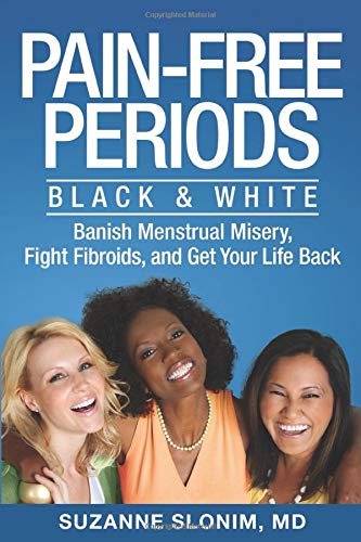 Pain-Free Periods (Black & White): Banish Menstrual Misery, Fight ...