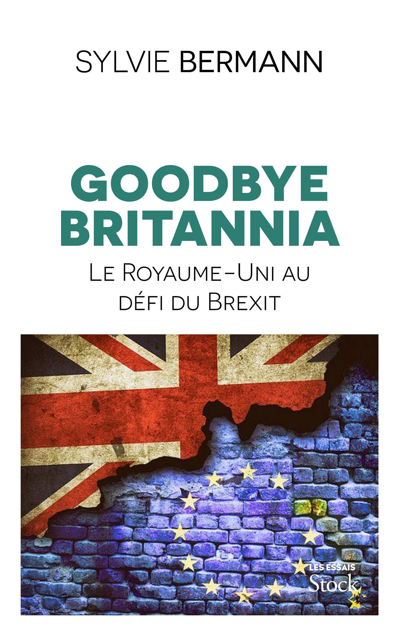 Goodbye Britannia: Le Royaume-Uni au défi du Brexit by Sylvie Bermann ...
