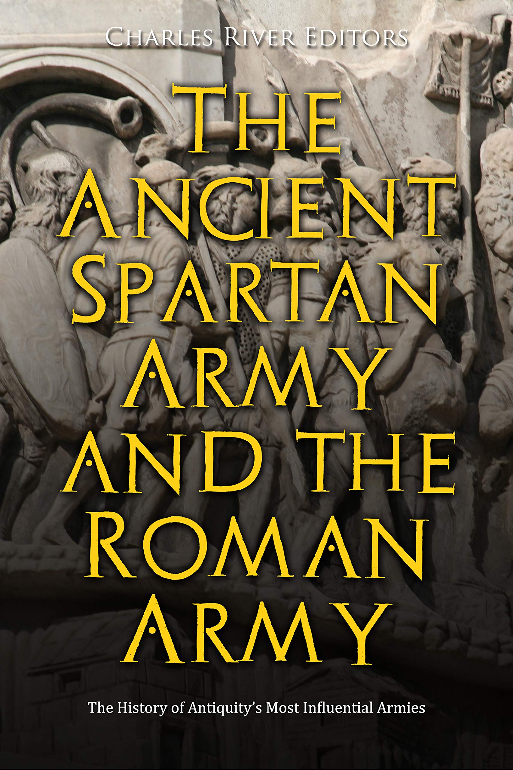 The Ancient Spartan Army and the Roman Army: The History of Antiquity’s ...