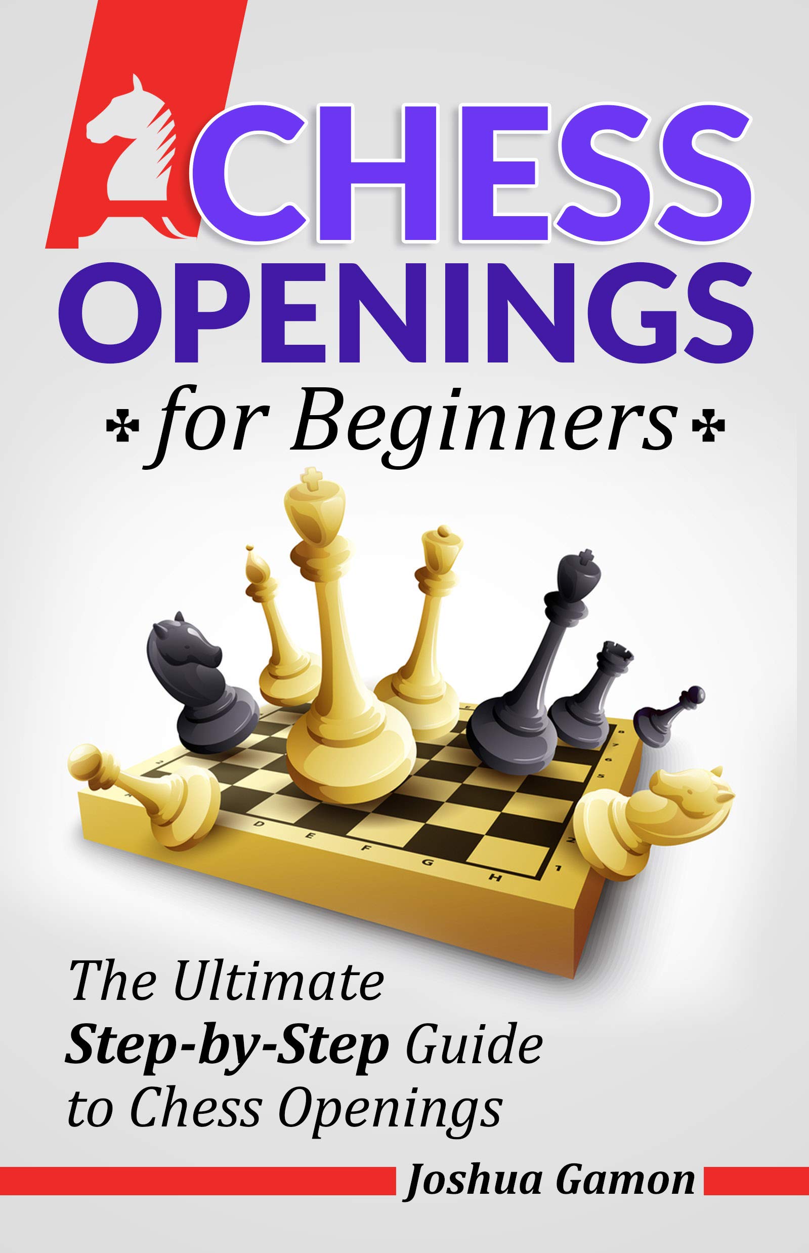 Chess Openings for Beginners: The Ultimate Step-by-Step Guide to Chess Openings by Joshua Gamon ...