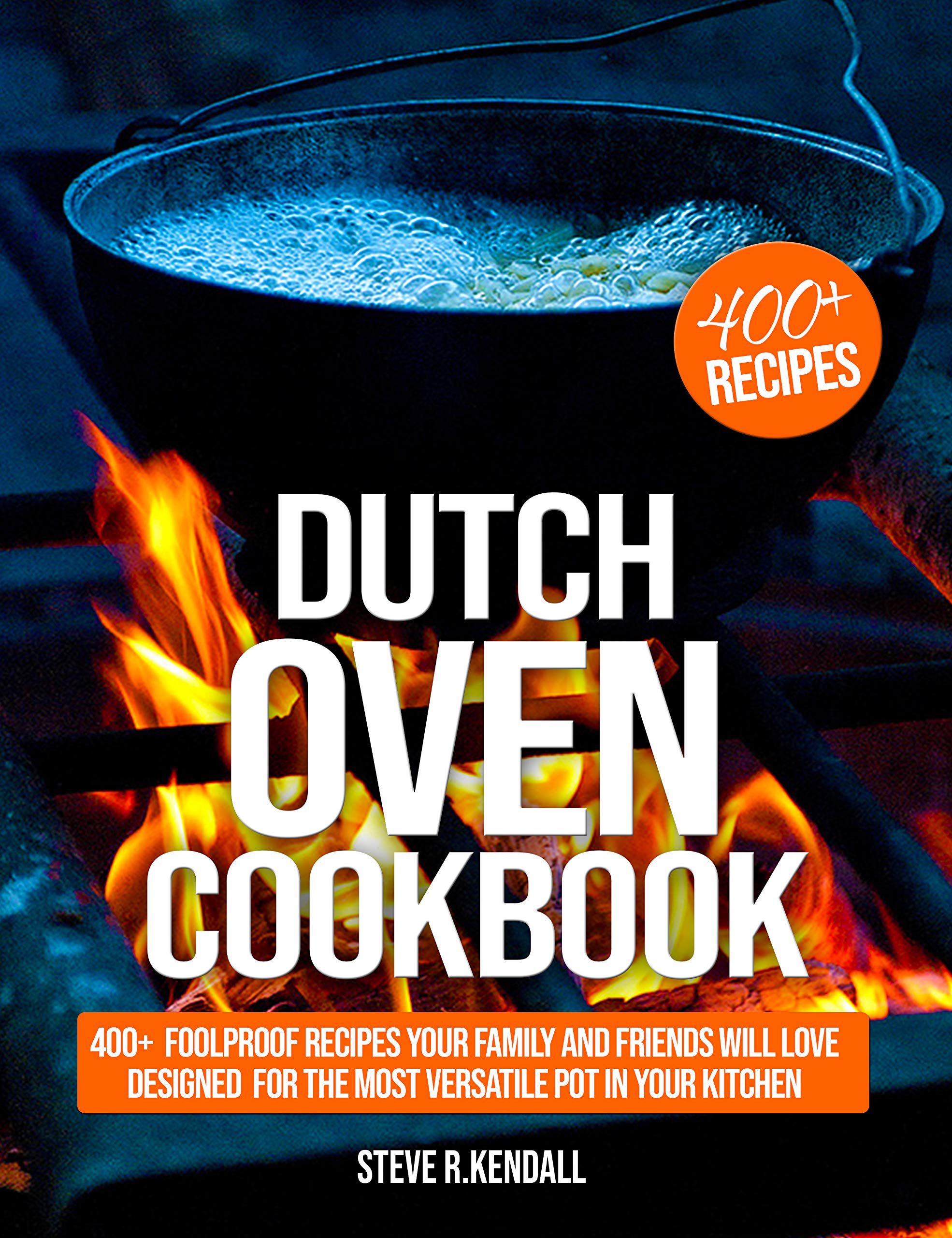 Dutch Oven Cookbook: The Most Versatile Pot For Your Outdoor Cooking ...