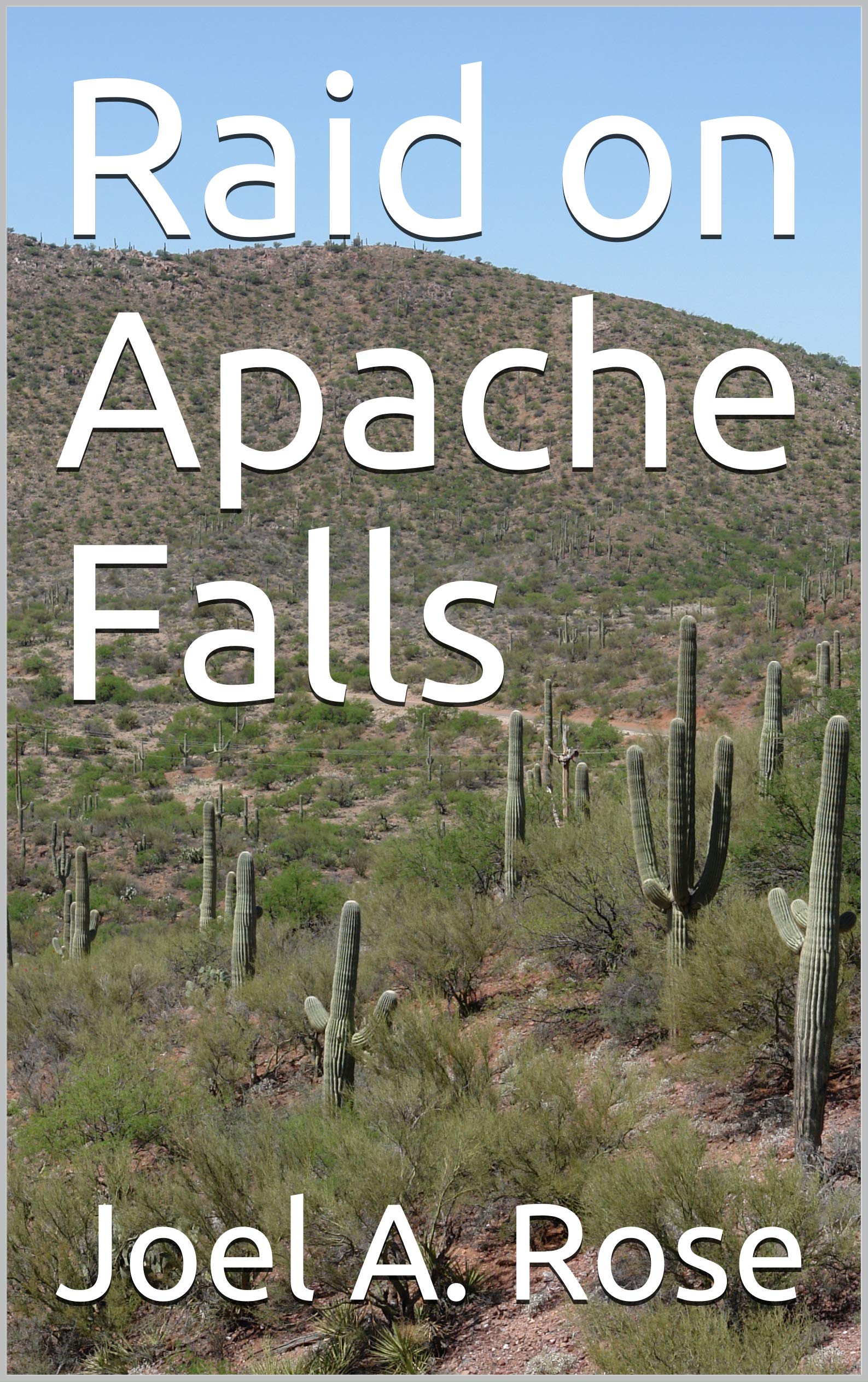 Raid on Apache Falls: Version 2 by Joel A. Rose | Goodreads