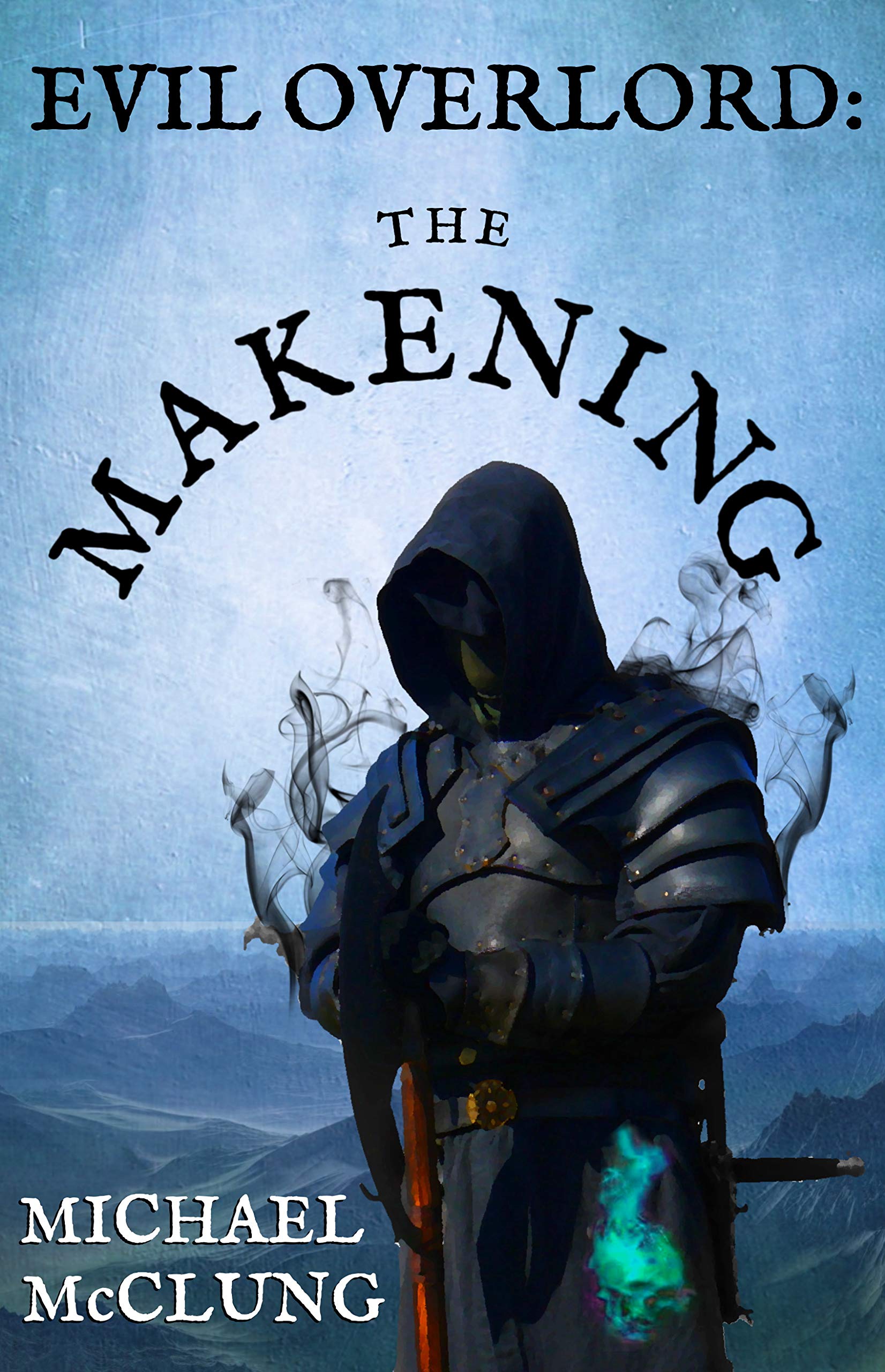 The Makening (Evil Overlord, #1) by Michael McClung | Goodreads