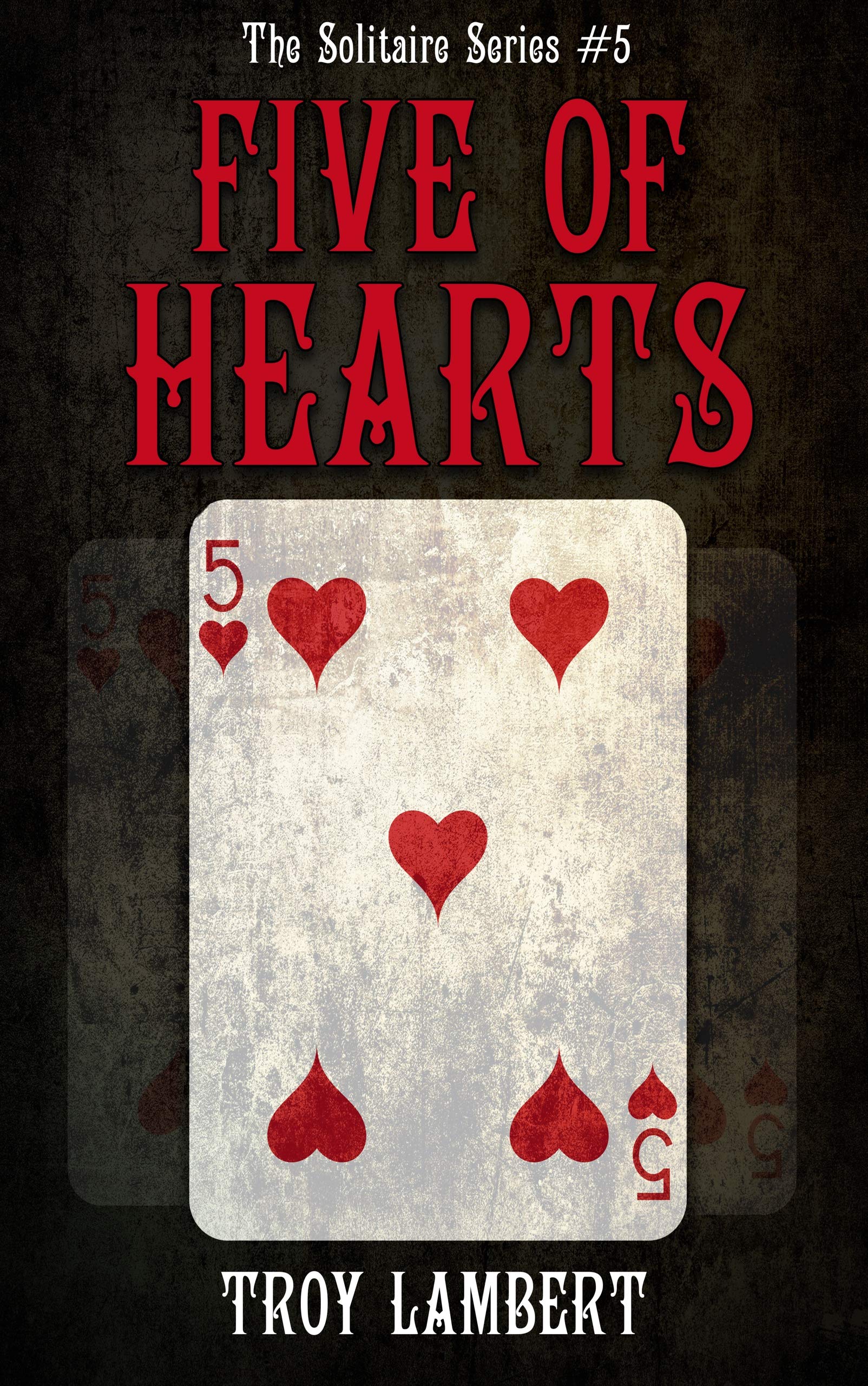 The Five of Hearts: The Solitaire Series #5 by Troy Lambert | Goodreads