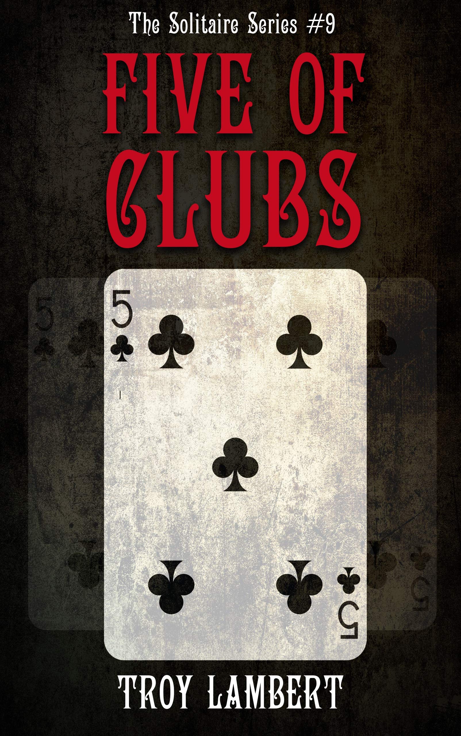 The Five of Clubs: The Solitaire Series #9 by Troy Lambert | Goodreads