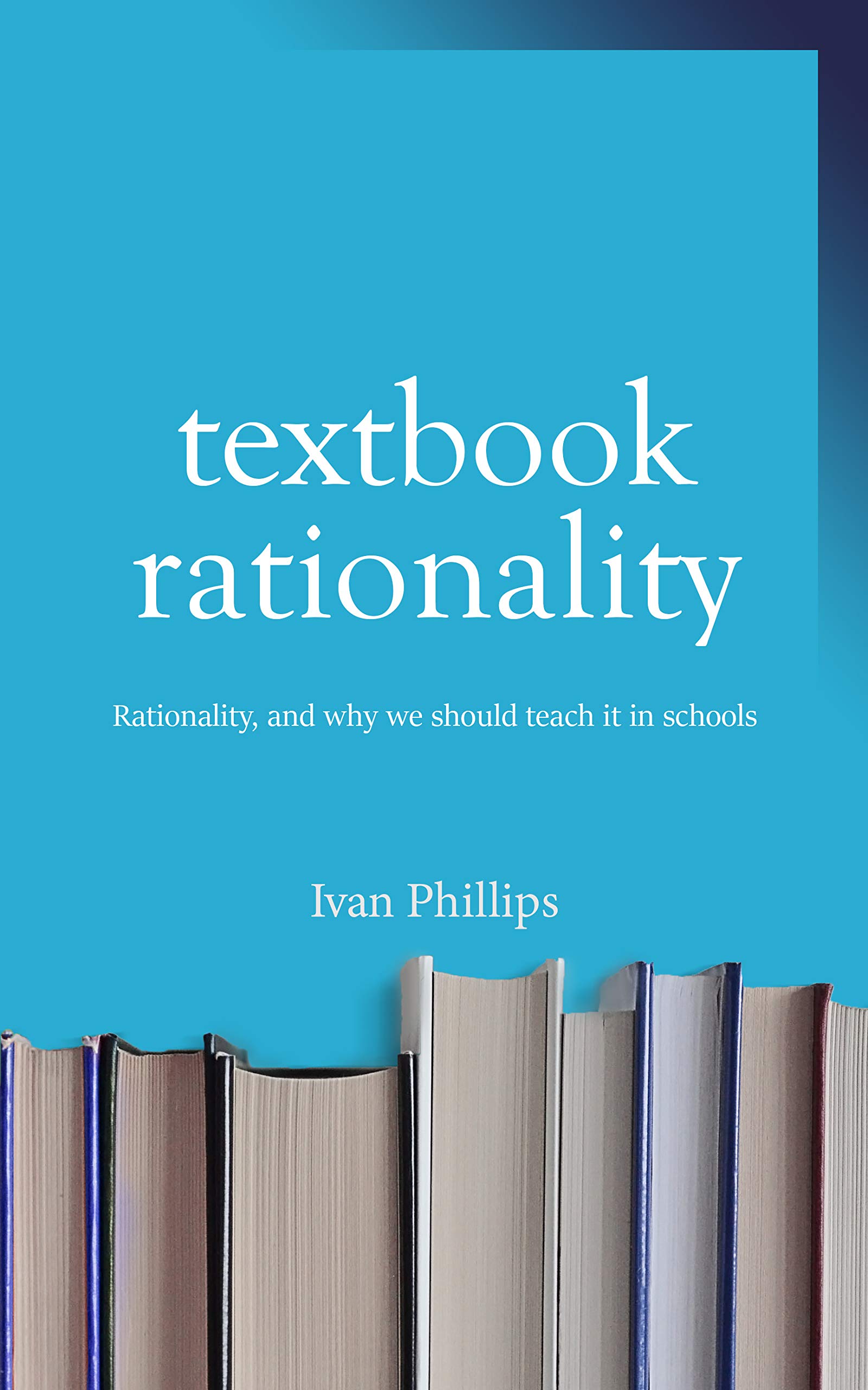 Textbook Rationality: Rationality - and why we should teach it in ...