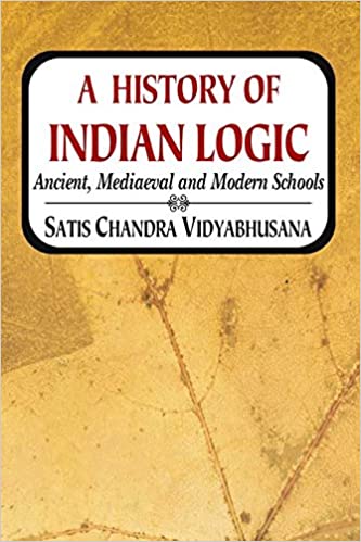 A History of Indian Logic: Ancient, Mediaeval and Modern Schools by ...
