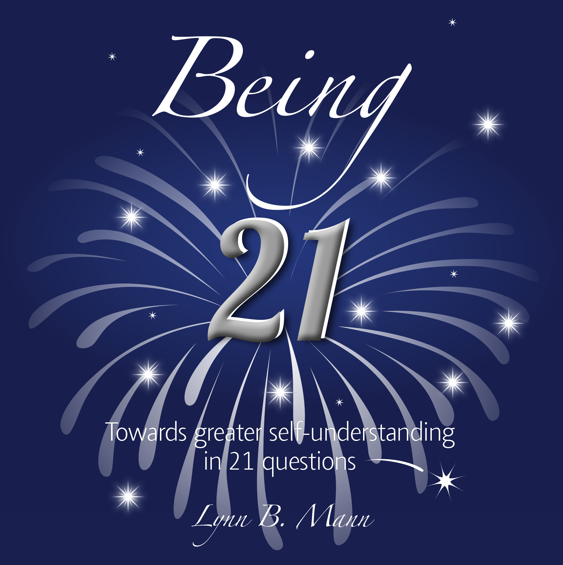 Being 21: Towards greater self-understanding in 21 questions by Lynn B ...