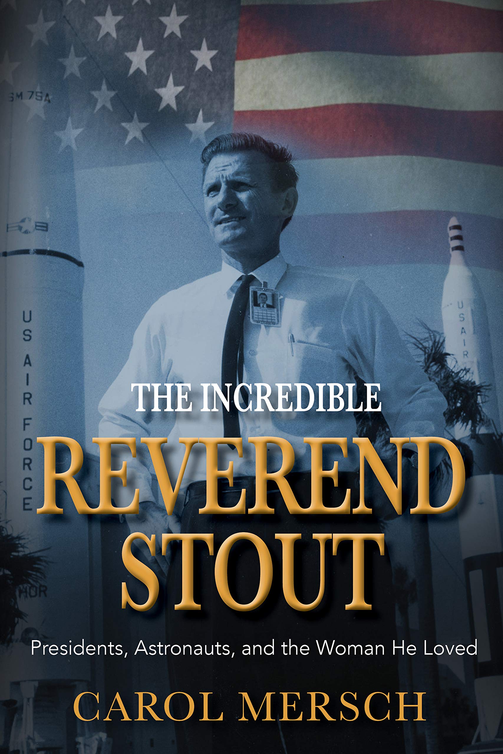 The Incredible Reverend Stout: Presidents, Astronauts, and the Woman He ...