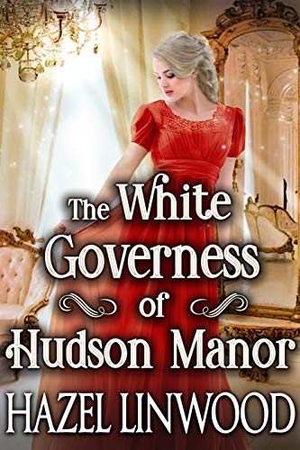 The White Governess of Hudson Manor by Hazel Linwood | Goodreads