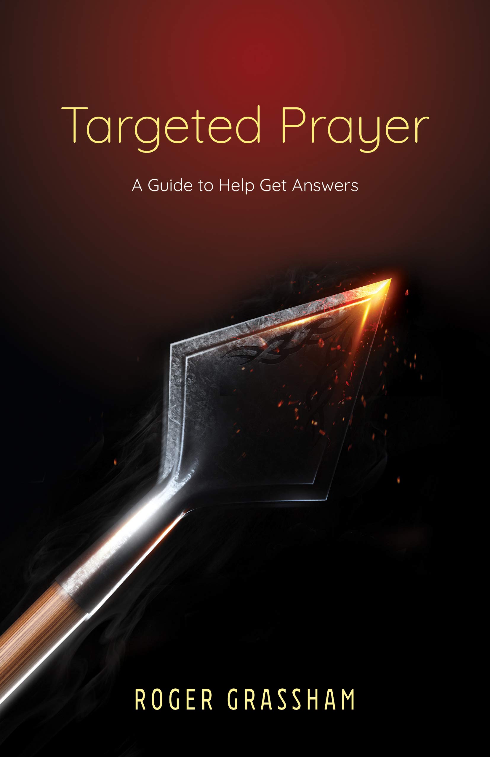 Targeted Prayer: A Guide to Help Get Answers by Roger Grassham | Goodreads