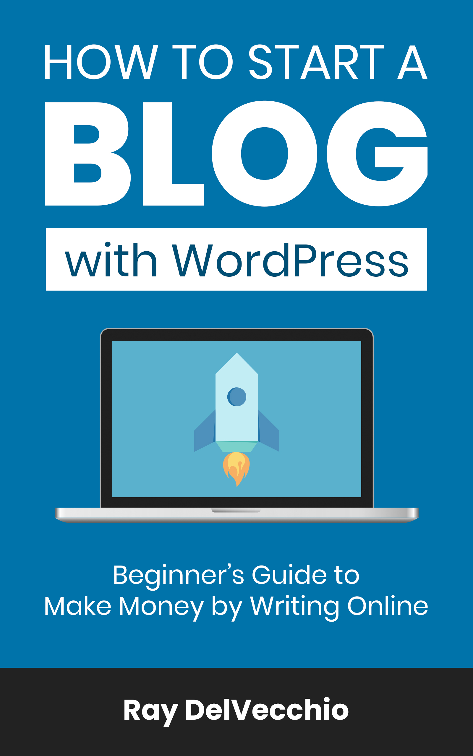 How to Start a Blog with WordPress: Beginner's Guide to Make Money by Writing Online by Ray ...