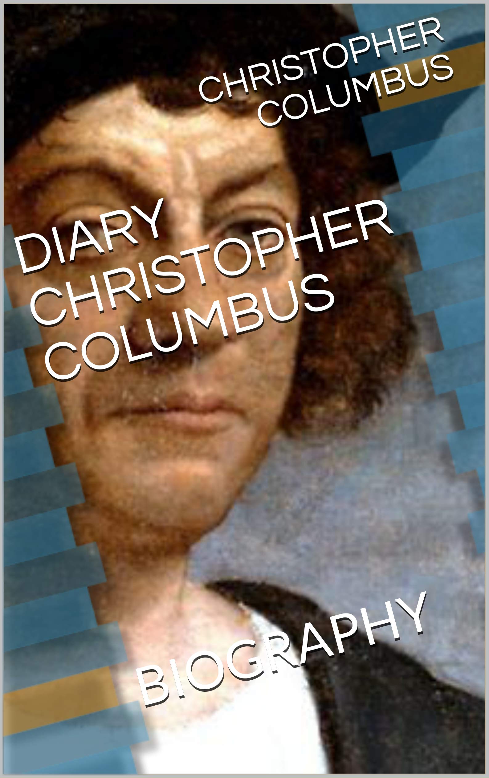 Diary Christopher Columbus: Biography by Cristoforo Colombo | Goodreads