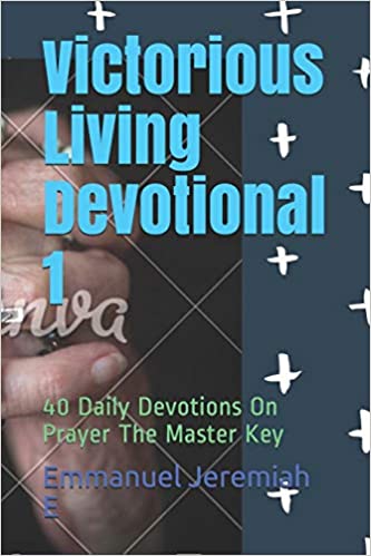 Victorious Living Devotional 1: 40 Daily Devotions On Prayer The Master ...