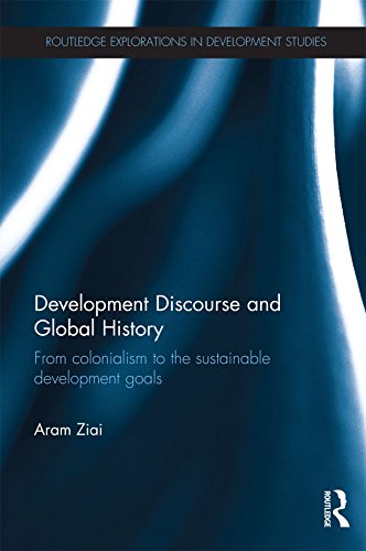 Development Discourse and Global History: From colonialism to the sustainable development goals ...
