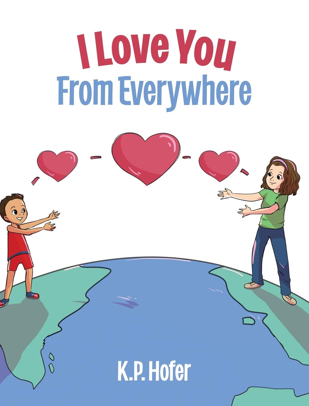 I Love You From Everywhere by K.P. Hofer | Goodreads