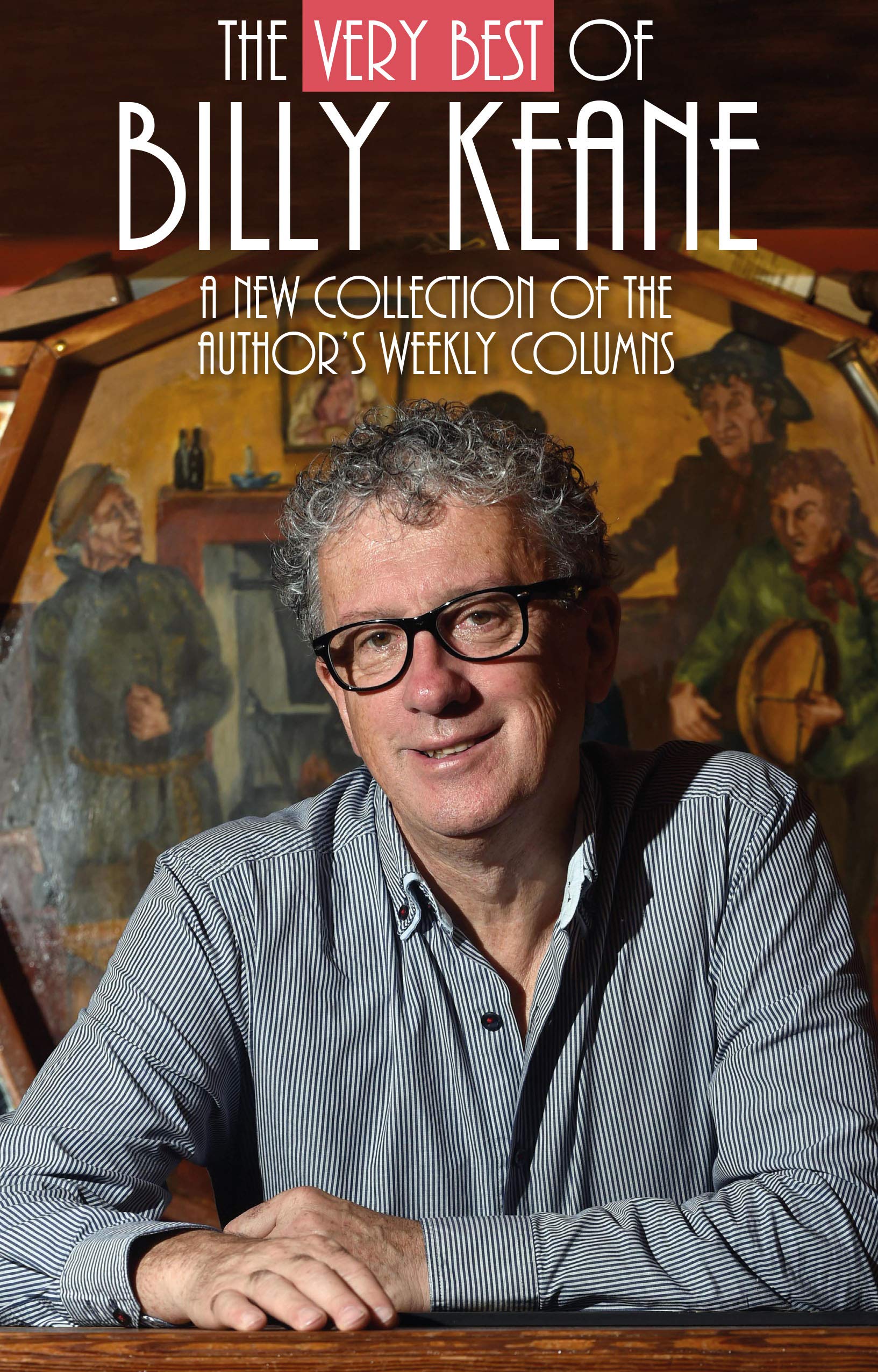 THE VERY BEST OF BILLY KEANE: A NEW COLLECTION OF AUTHOR'S WEEKLY COLUMNS by Billy Keane | Goodreads