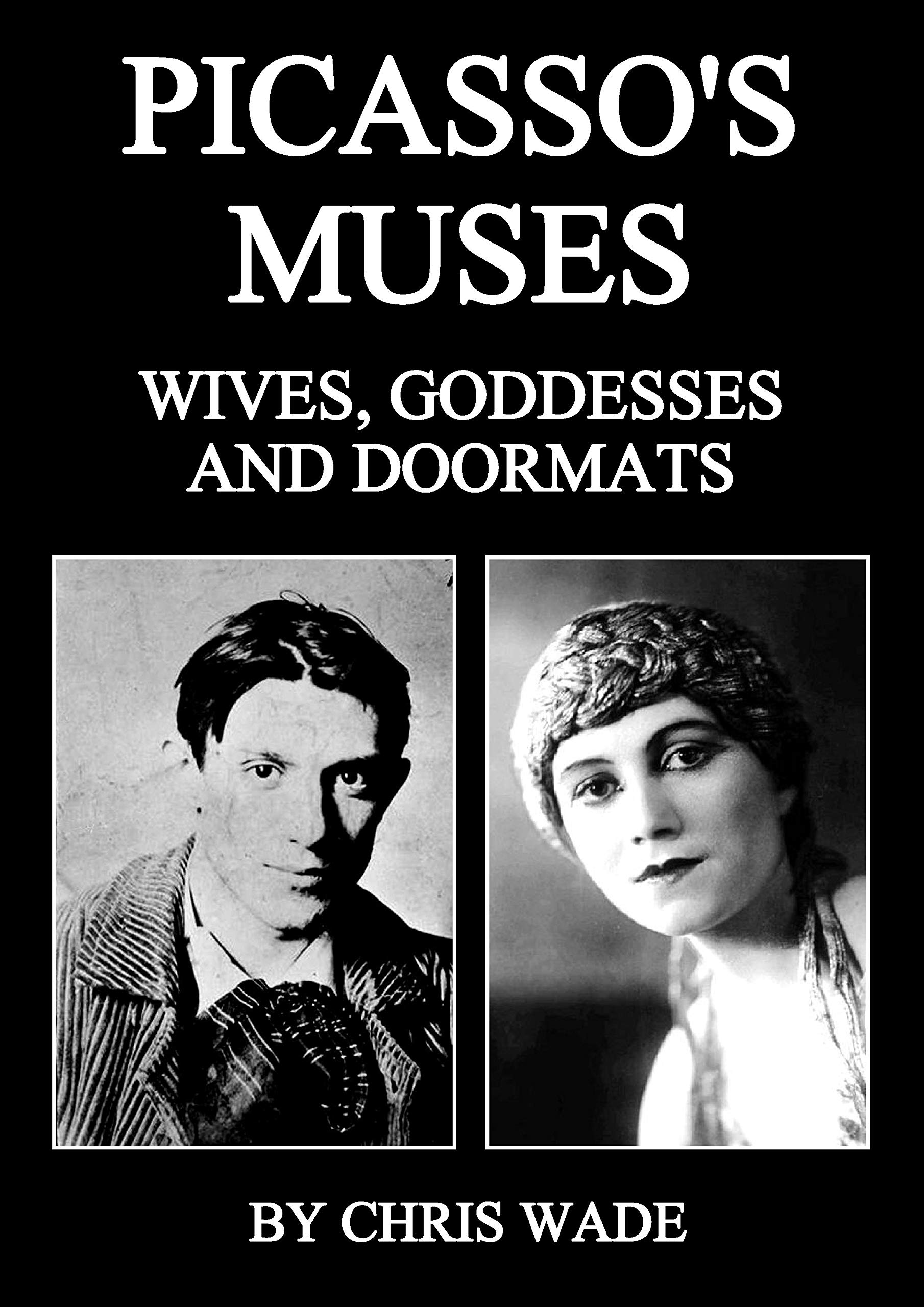 Picasso's Muses: Wives, Goddesses and Doormats by Chris Wade | Goodreads