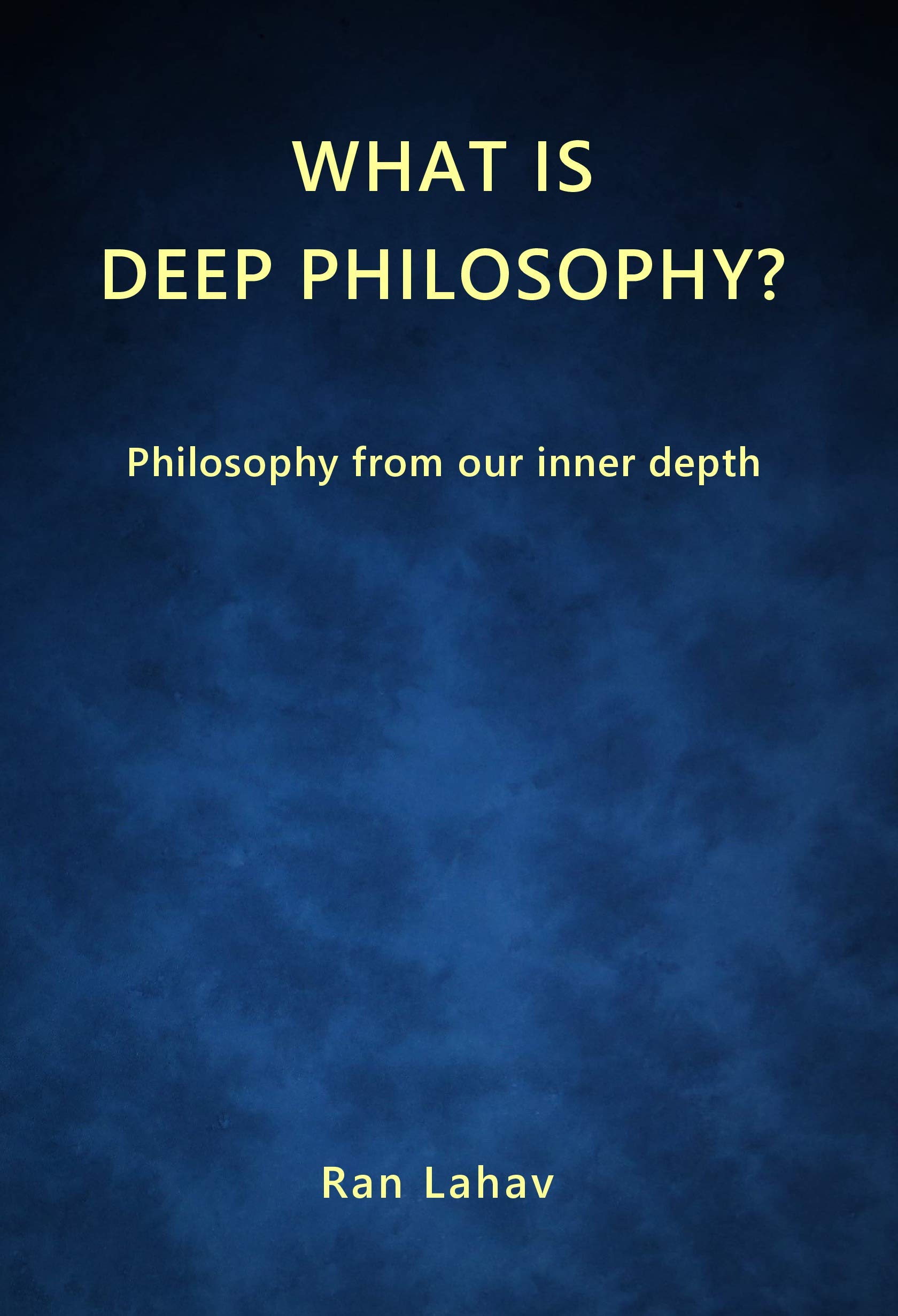 What is Deep Philosophy?: Philosophy from our inner depth by Ran Lahav ...